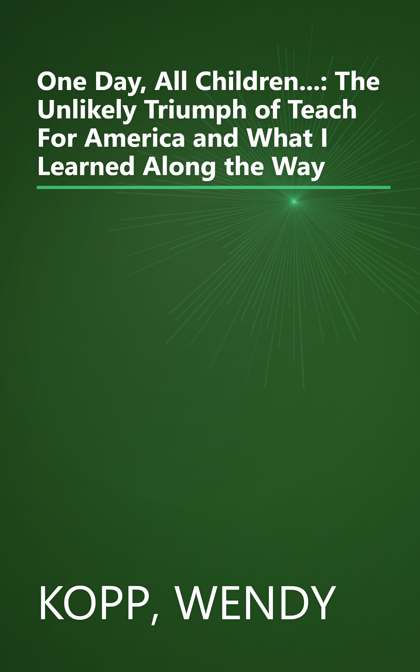 One Day, All Children...: The Unlikely Triumph of Teach For America and What I Learned Along the Way book cover