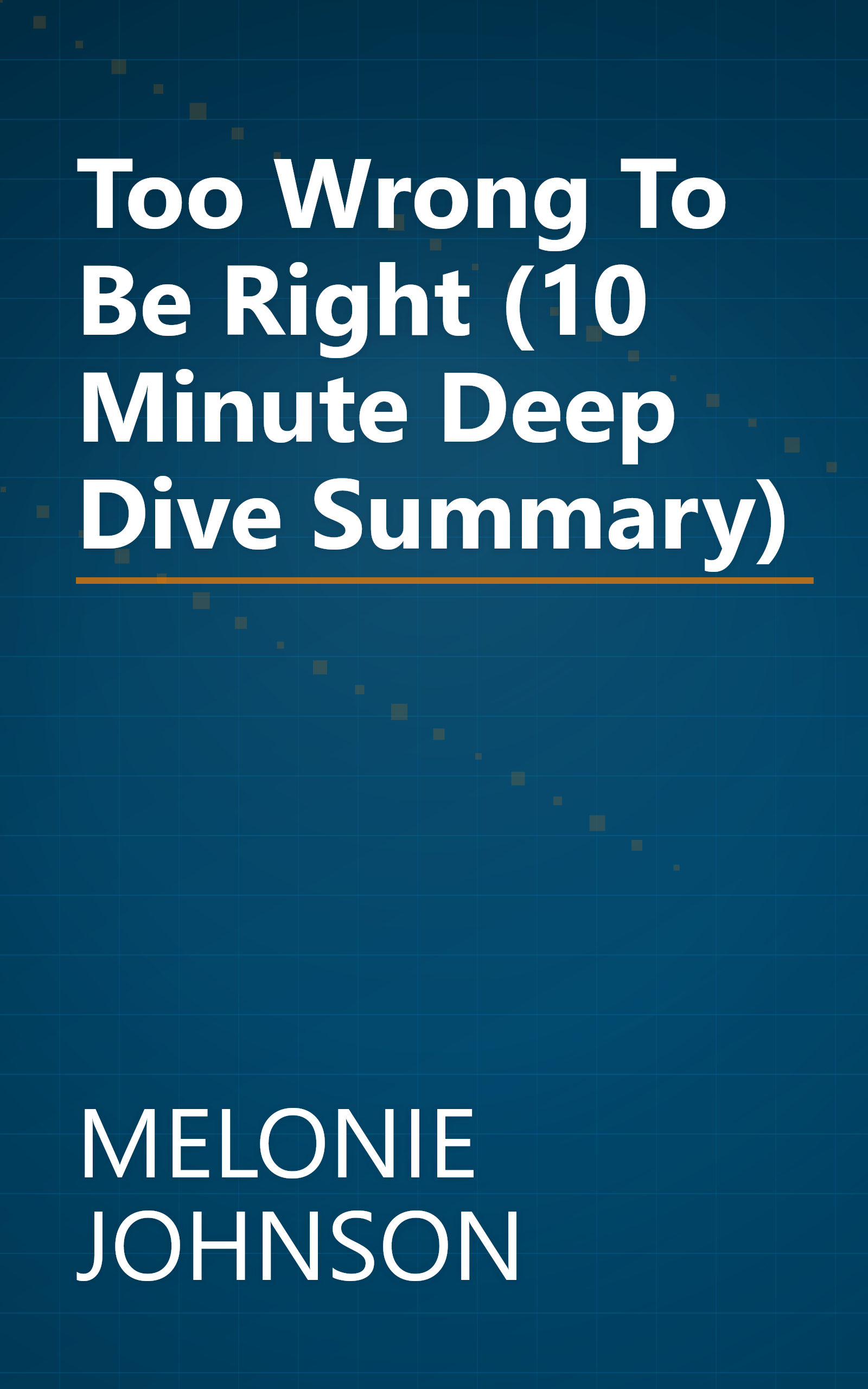 Too Wrong To Be Right (10 Minute   Deep Dive Summary) book cover