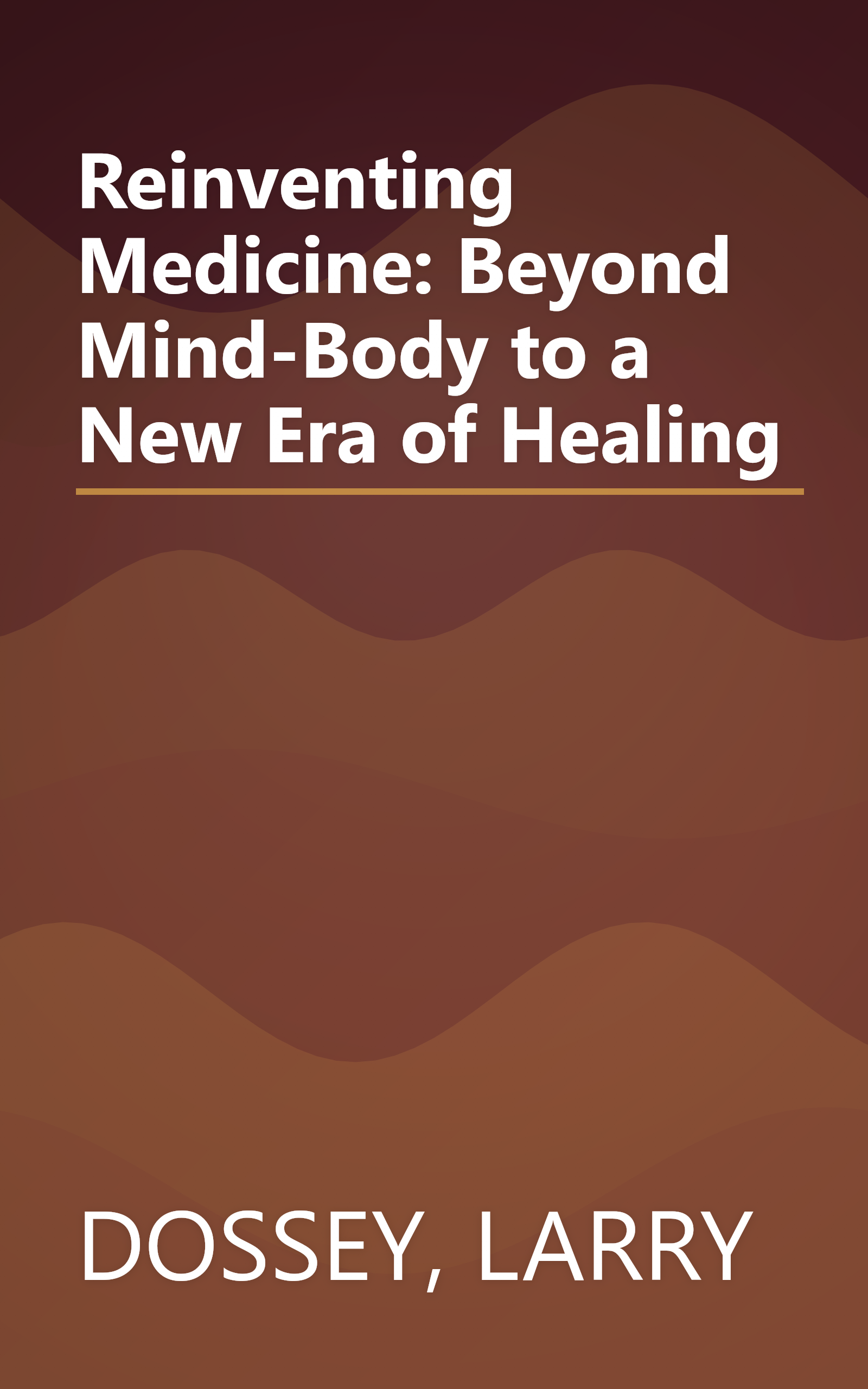 Reinventing Medicine: Beyond Mind-Body to a New Era of Healing book cover