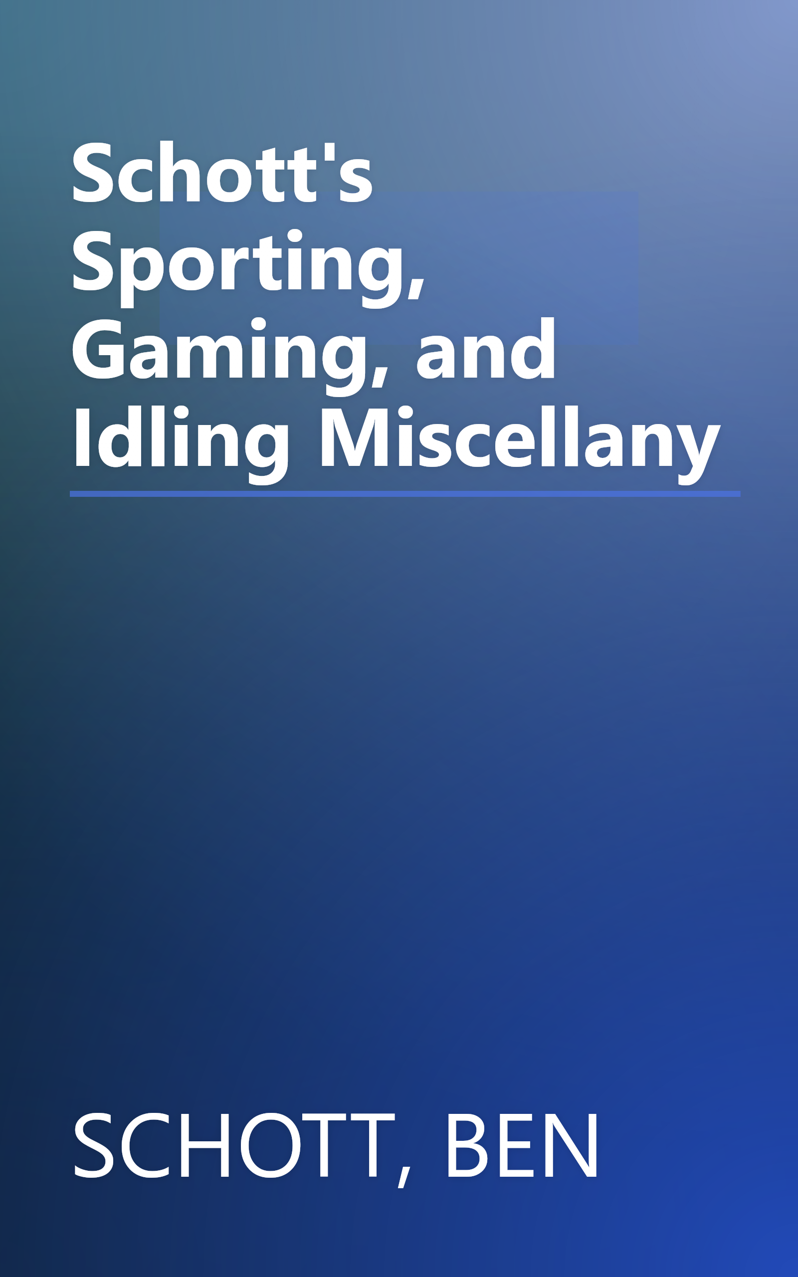 Schott's Sporting, Gaming, and Idling Miscellany book cover