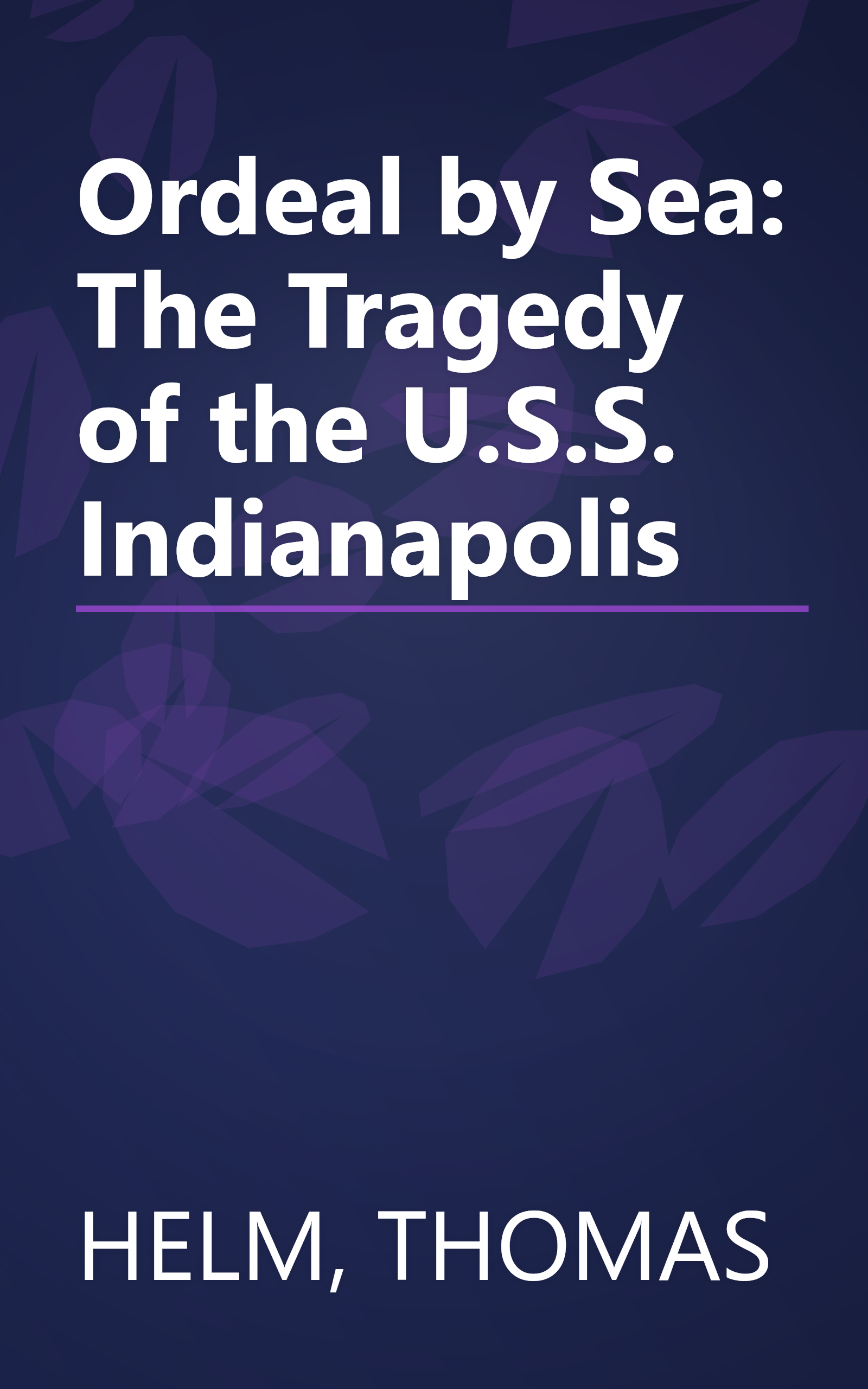 Ordeal by Sea: The Tragedy of the U.S.S. Indianapolis book cover
