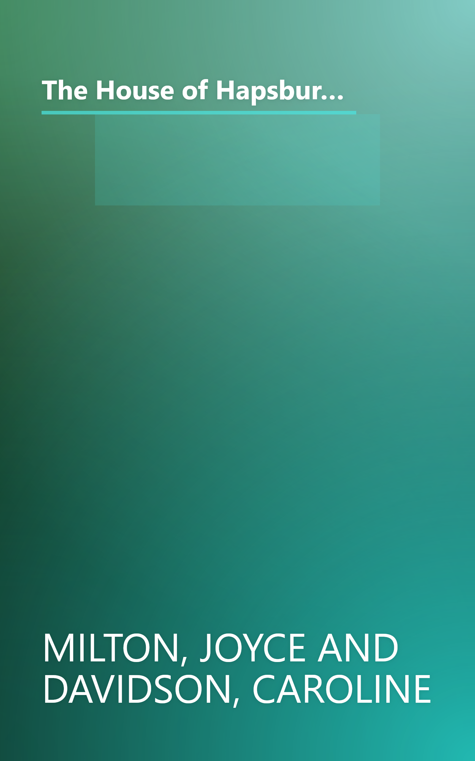 The House of Hapsburg: The Spanish Hapsburgs, The Hapsburgs in Central Europe (Imperial Visions Series: The Rise and Fall of Empires) book cover