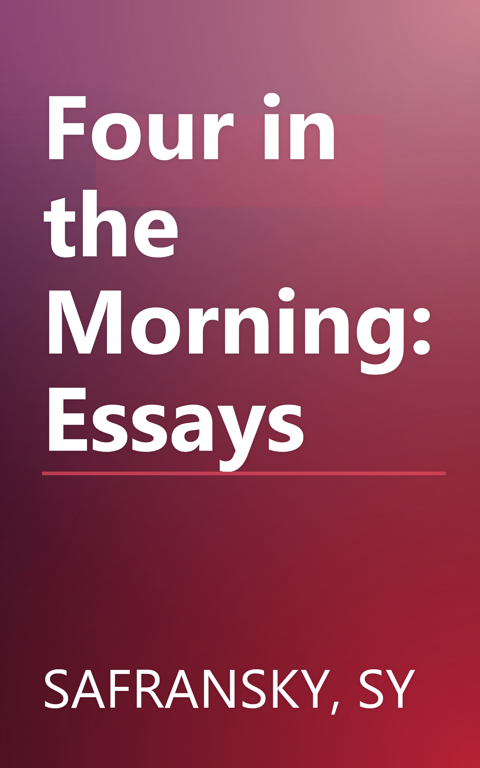 Four in the Morning: Essays book cover