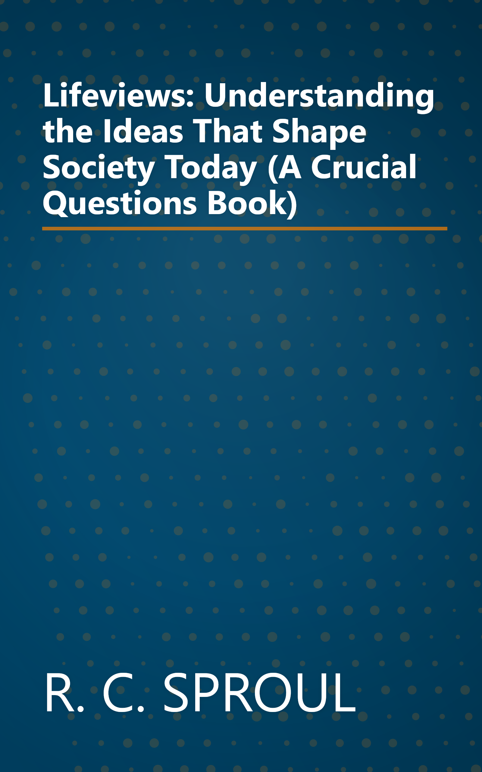 Lifeviews: Understanding the Ideas That Shape Society Today (A Crucial Questions Book) book cover