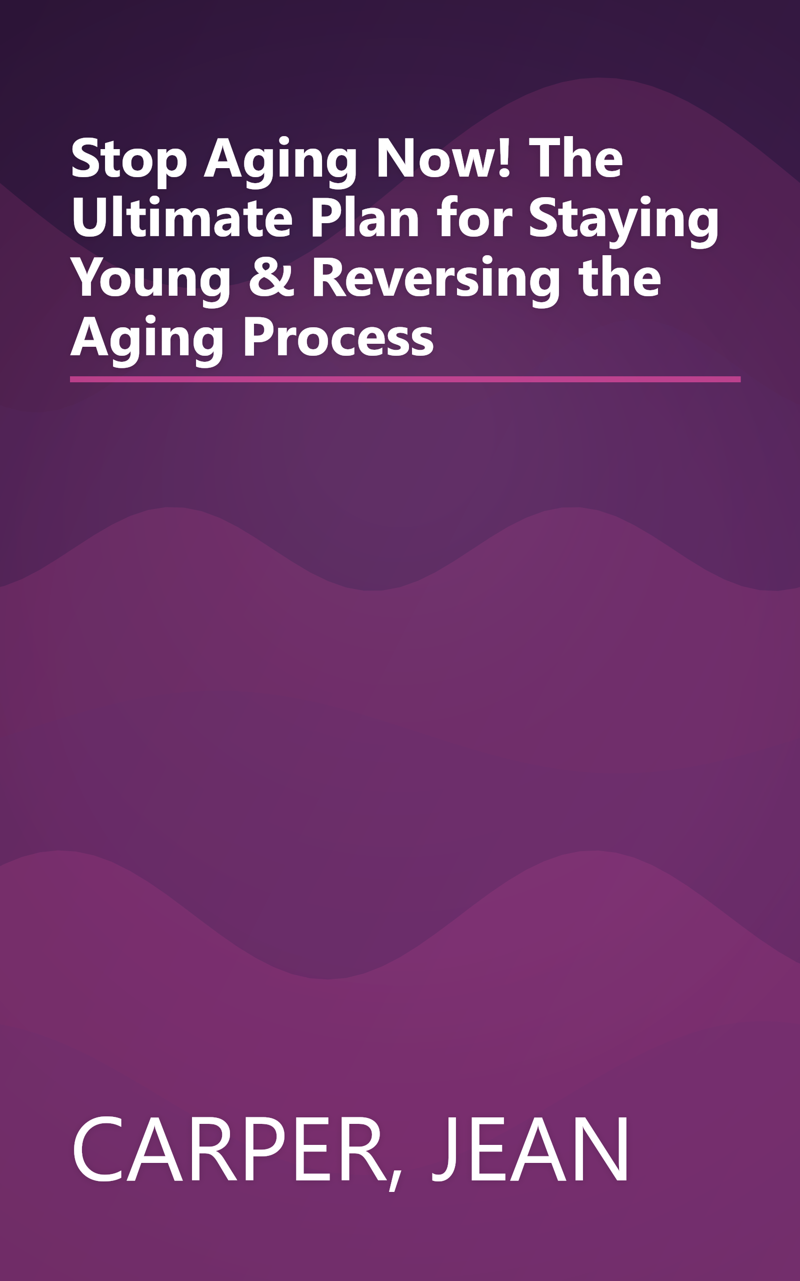 Stop Aging Now! The Ultimate Plan for Staying Young & Reversing the Aging Process book cover