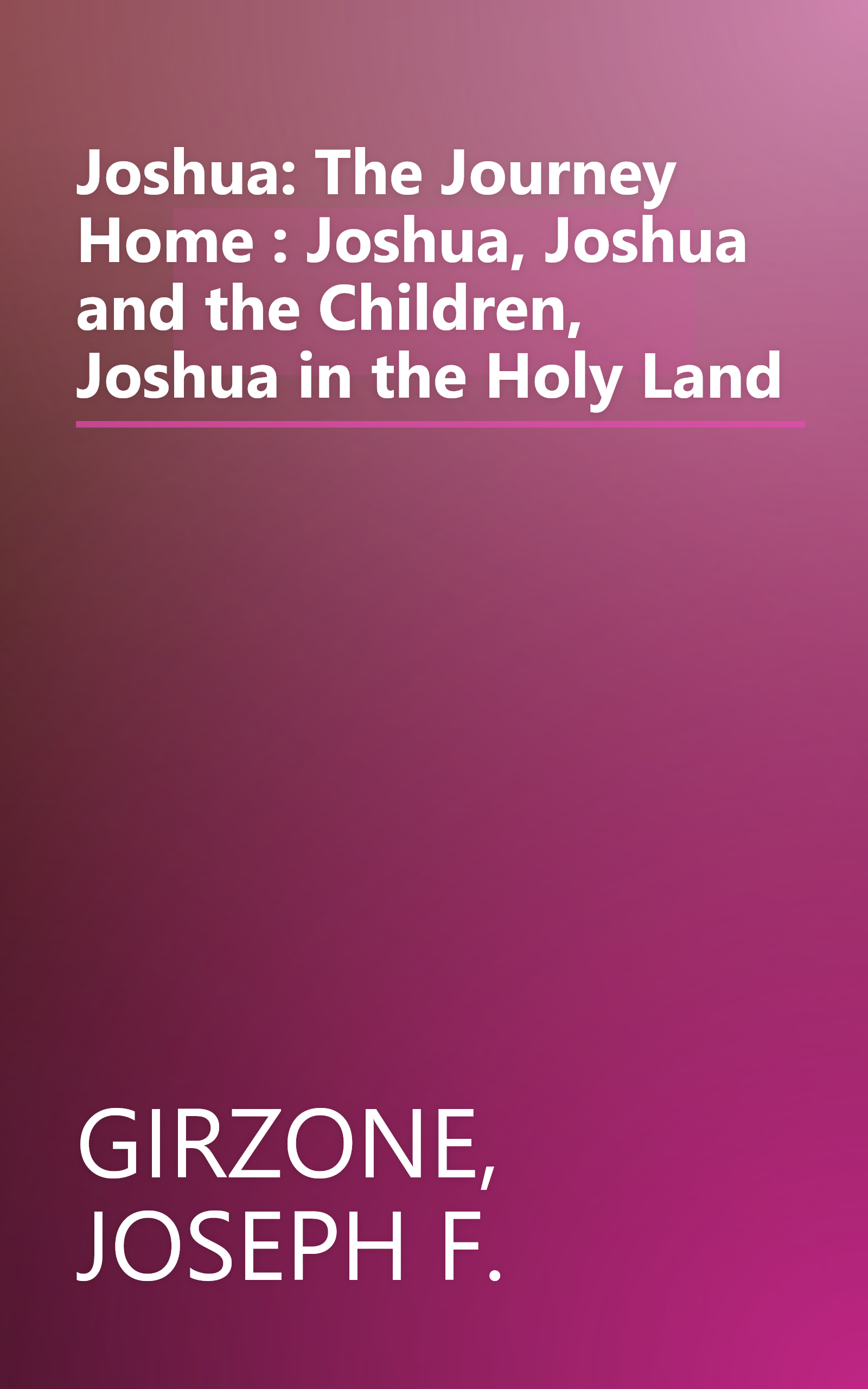 Joshua: The Journey Home : Joshua, Joshua and the Children, Joshua in the Holy Land book cover