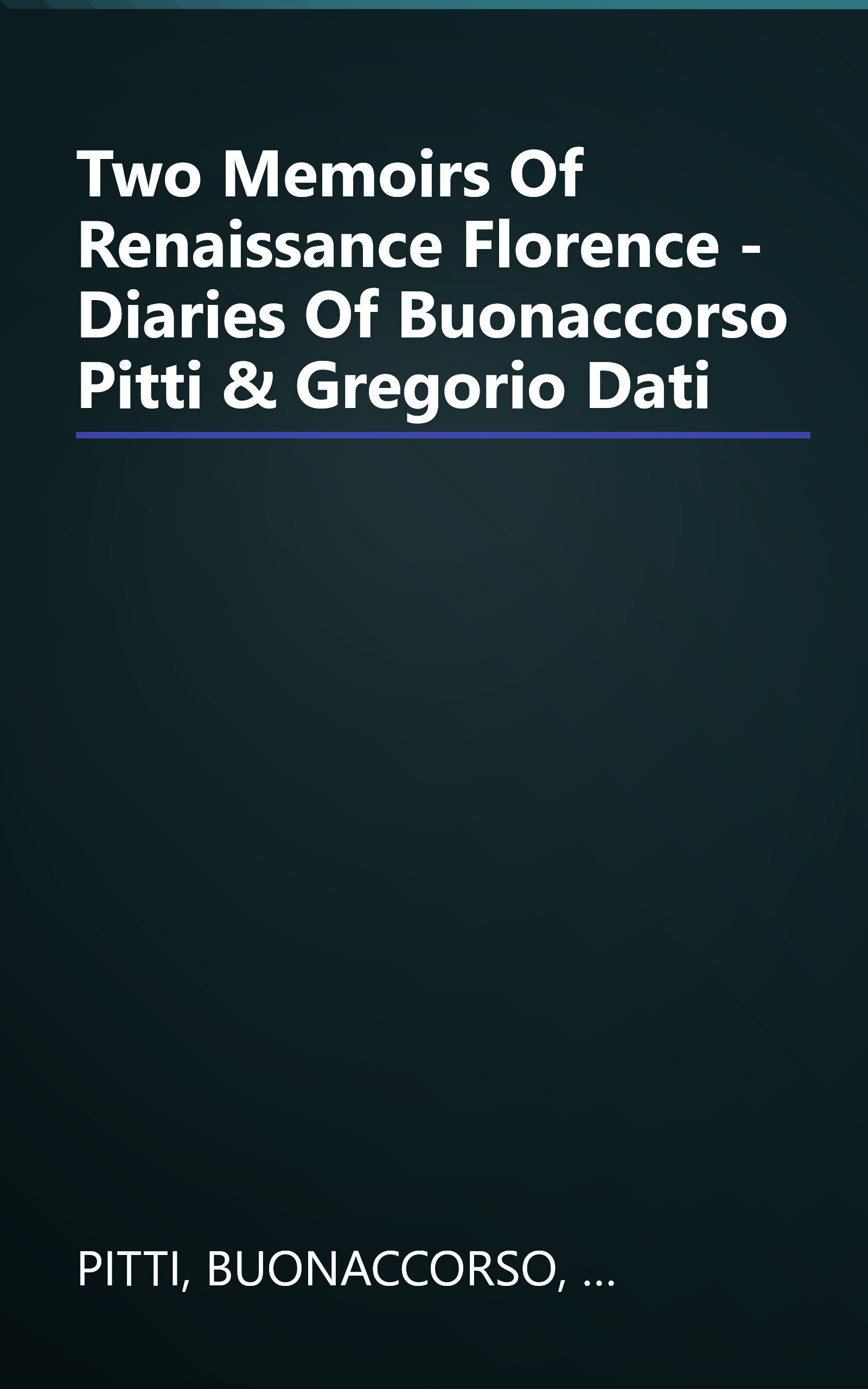 Two Memoirs Of Renaissance Florence - Diaries Of Buonaccorso Pitti & Gregorio Dati book cover