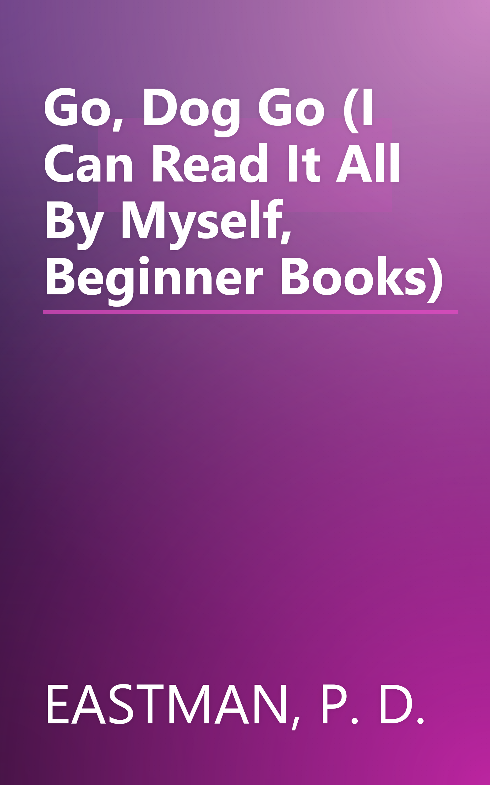 Go, Dog Go (I Can Read It All By Myself, Beginner Books) book cover