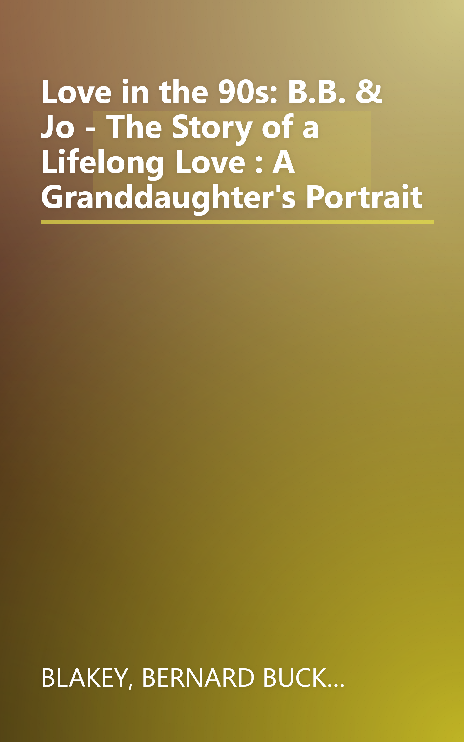 Love in the 90s: B.B. & Jo - The Story of a Lifelong Love : A Granddaughter's Portrait book cover
