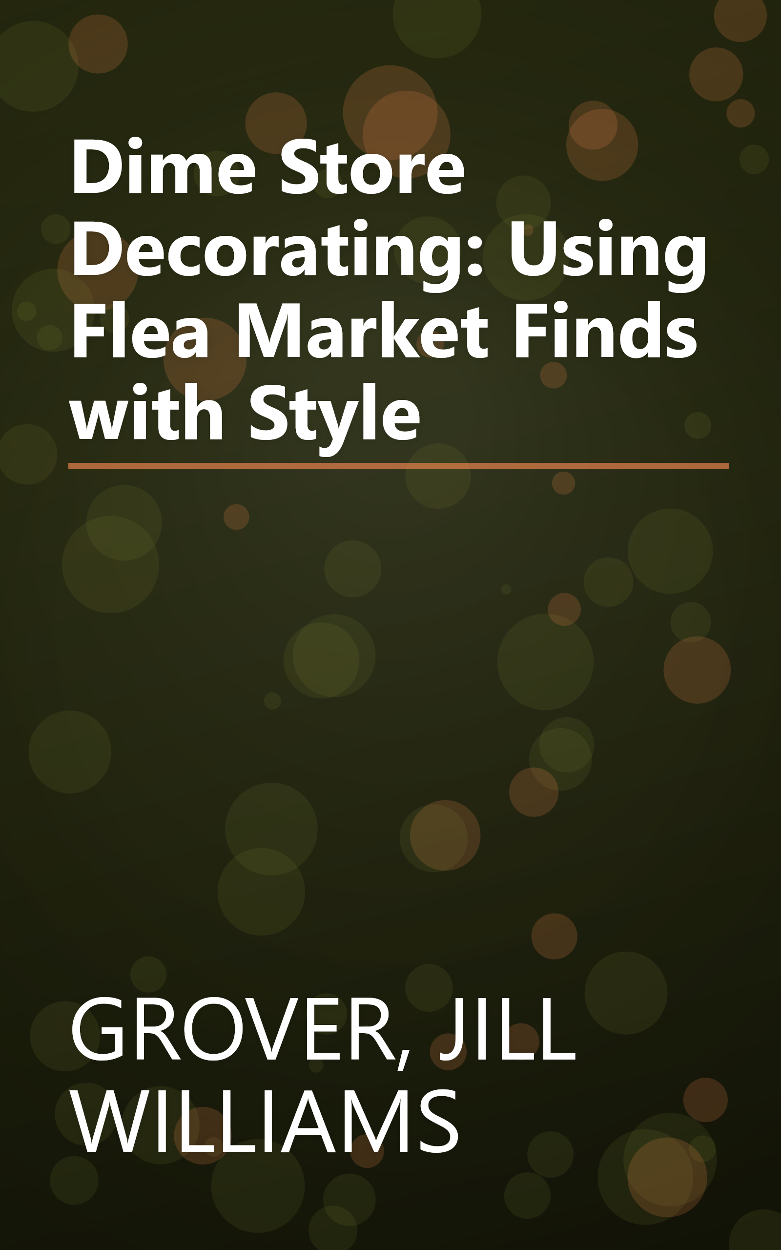 Dime Store Decorating: Using Flea Market Finds with Style book cover
