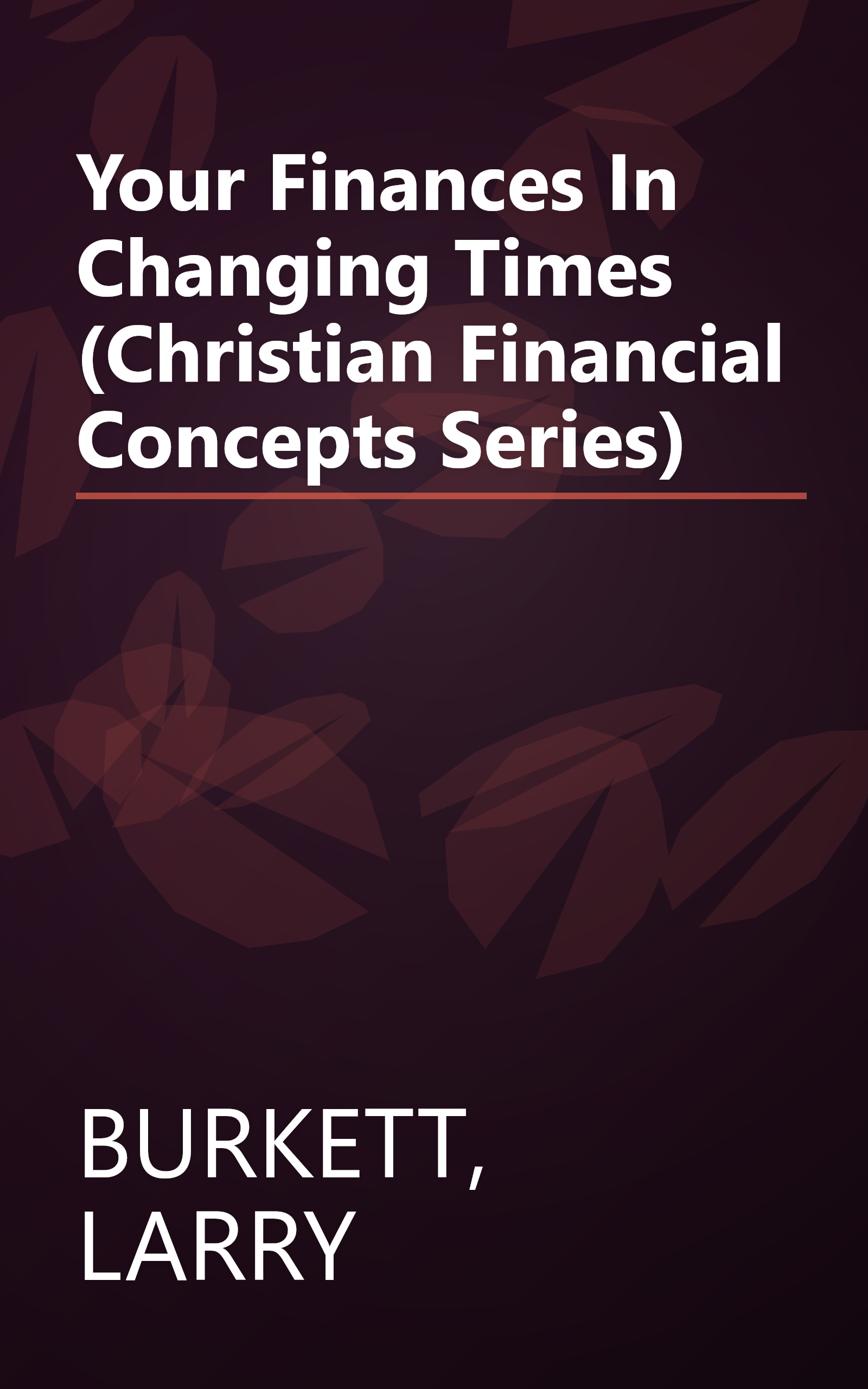 Your Finances In Changing Times (Christian Financial Concepts Series) book cover