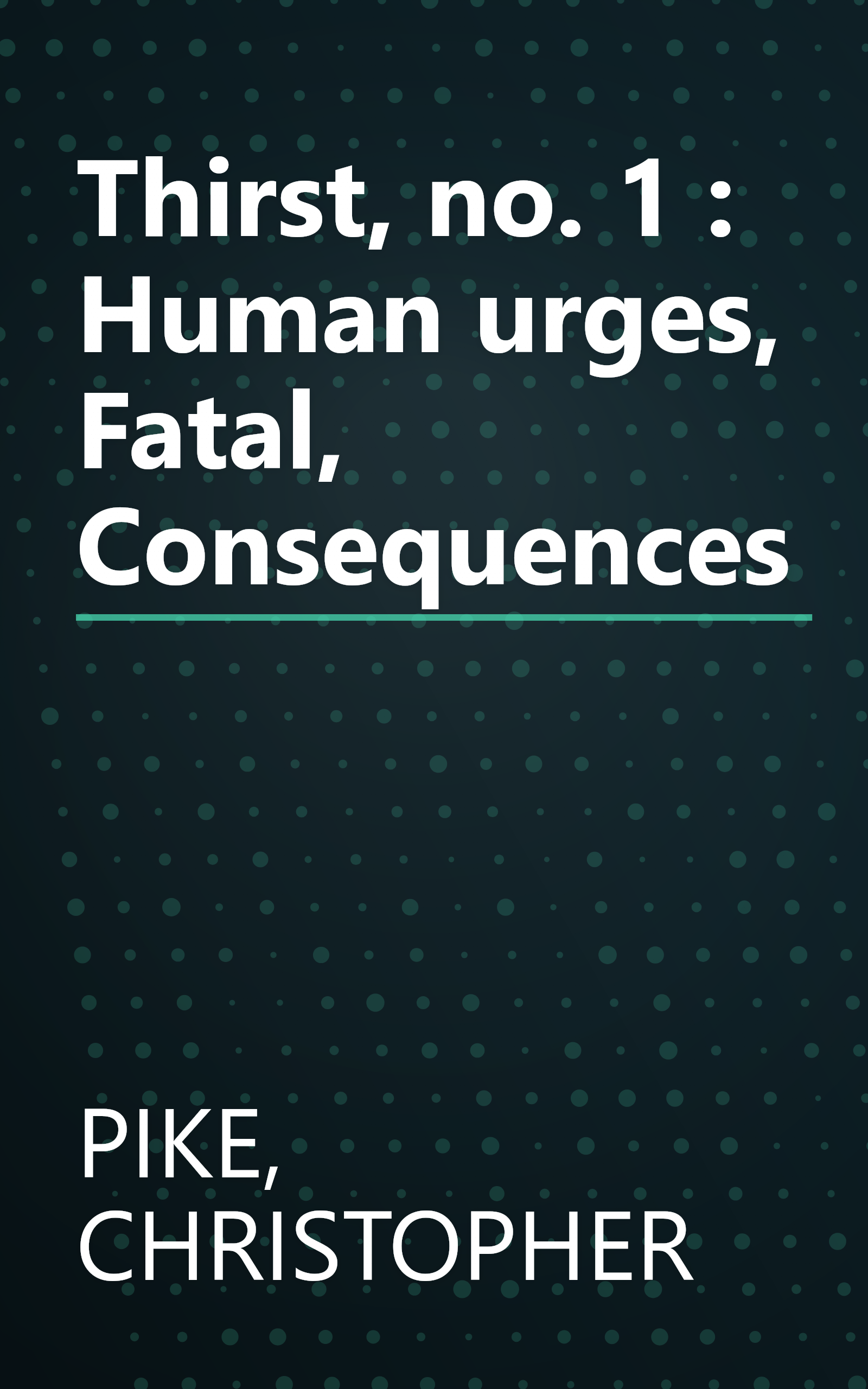 Thirst, no. 1 : Human urges, Fatal, Consequences book cover