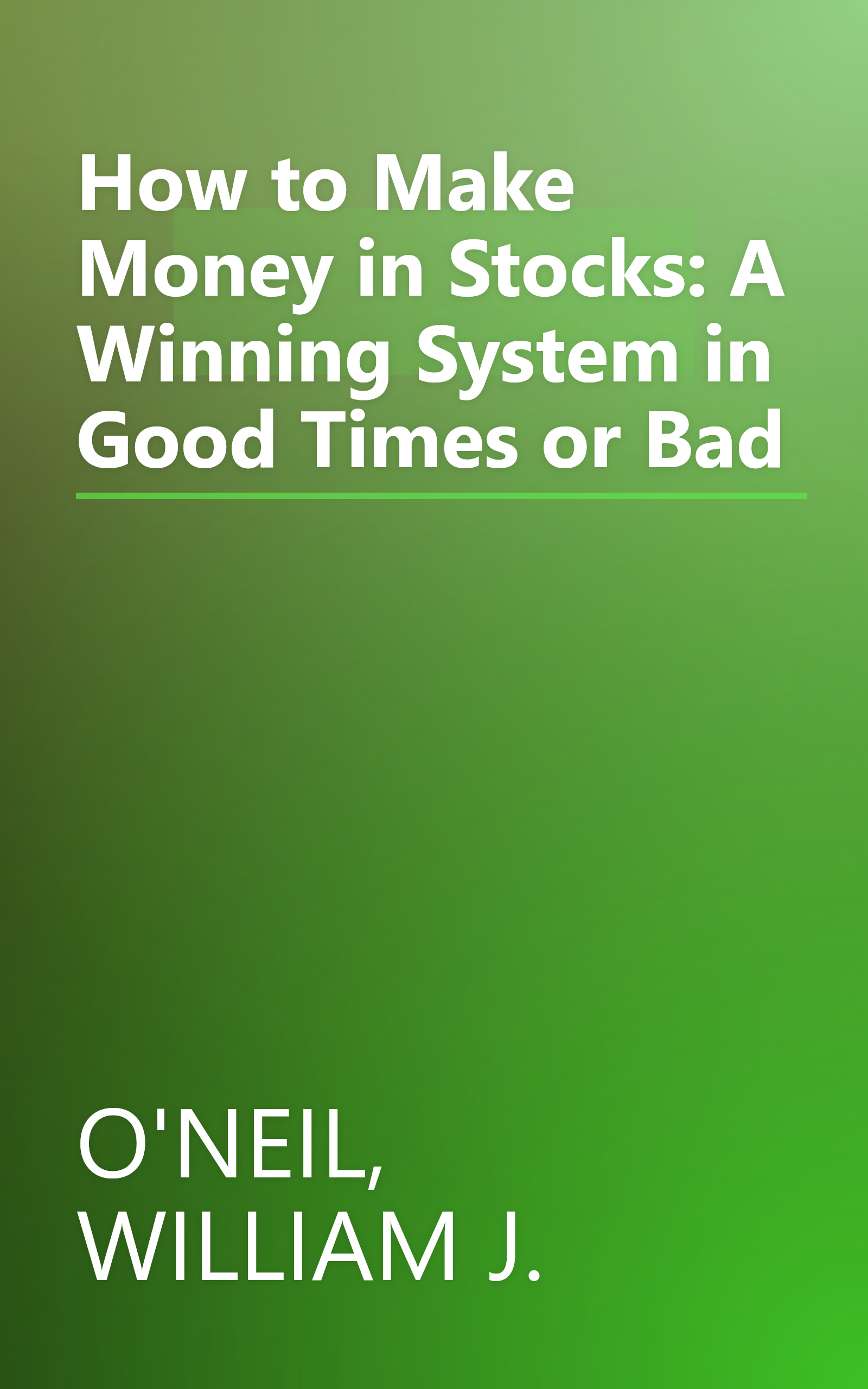 How to Make Money in Stocks: A Winning System in Good Times or Bad book cover