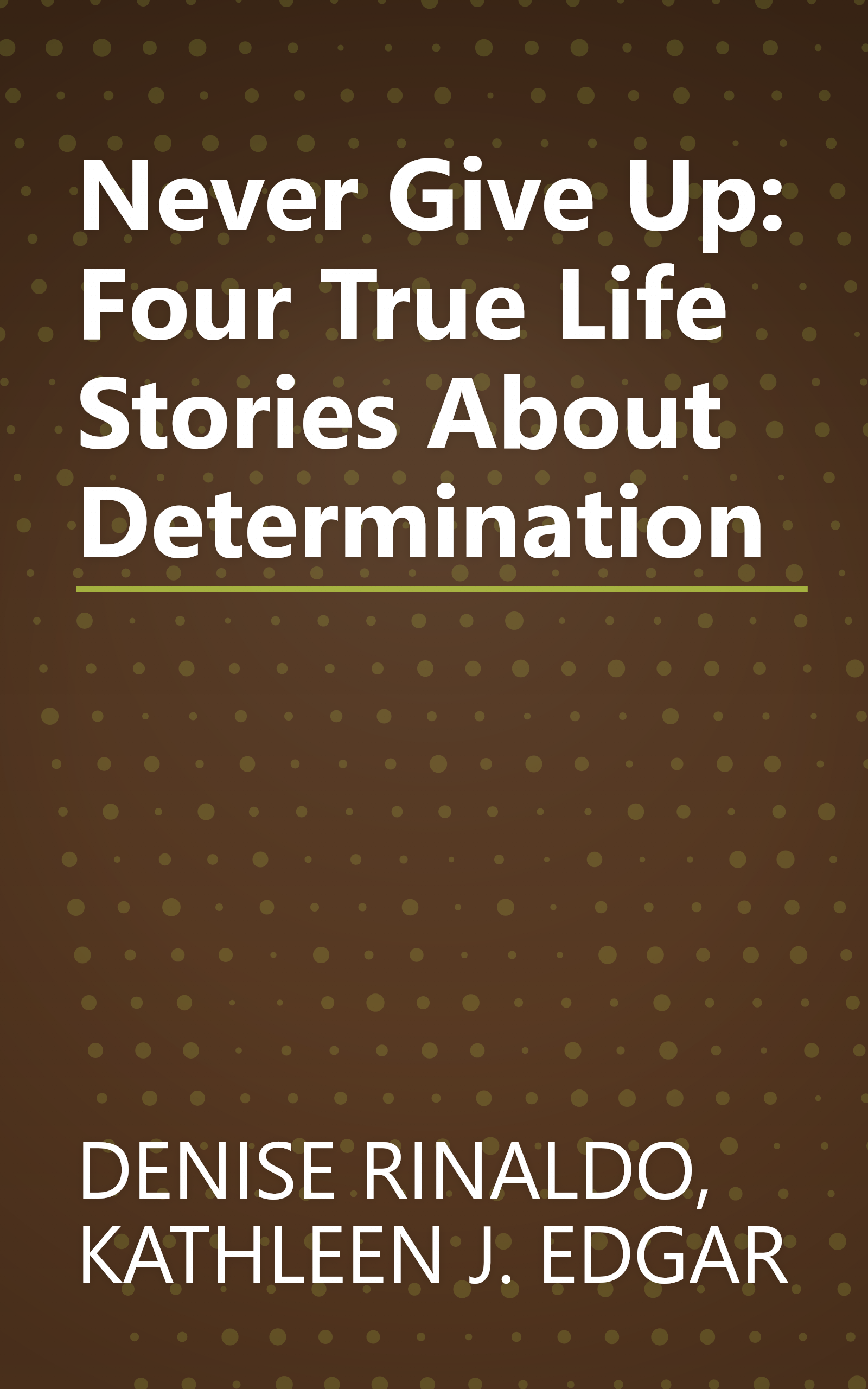 Never Give Up: Four True Life Stories About Determination book cover