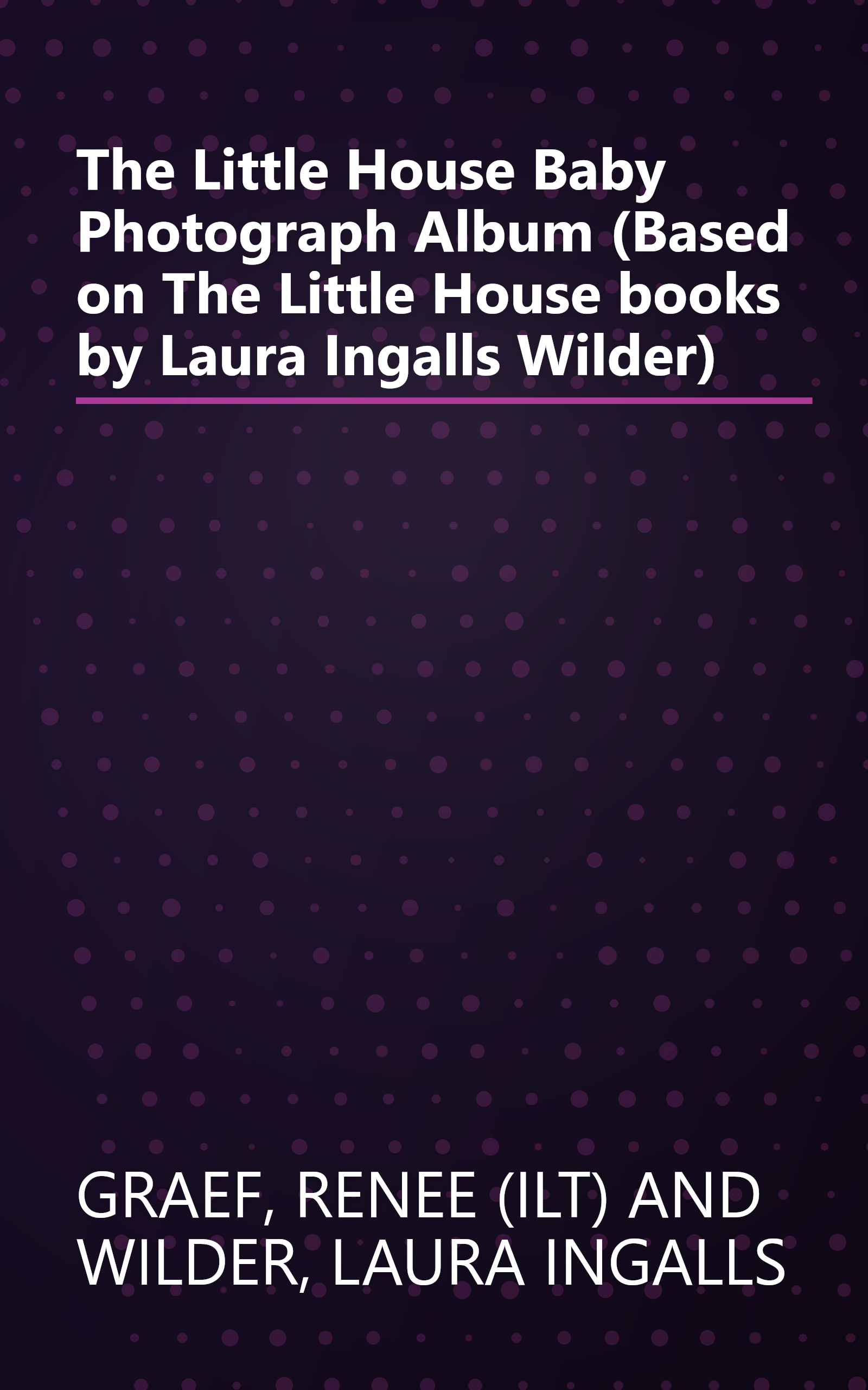 The Little House Baby Photograph Album (Based on The Little House books by Laura Ingalls Wilder) book cover