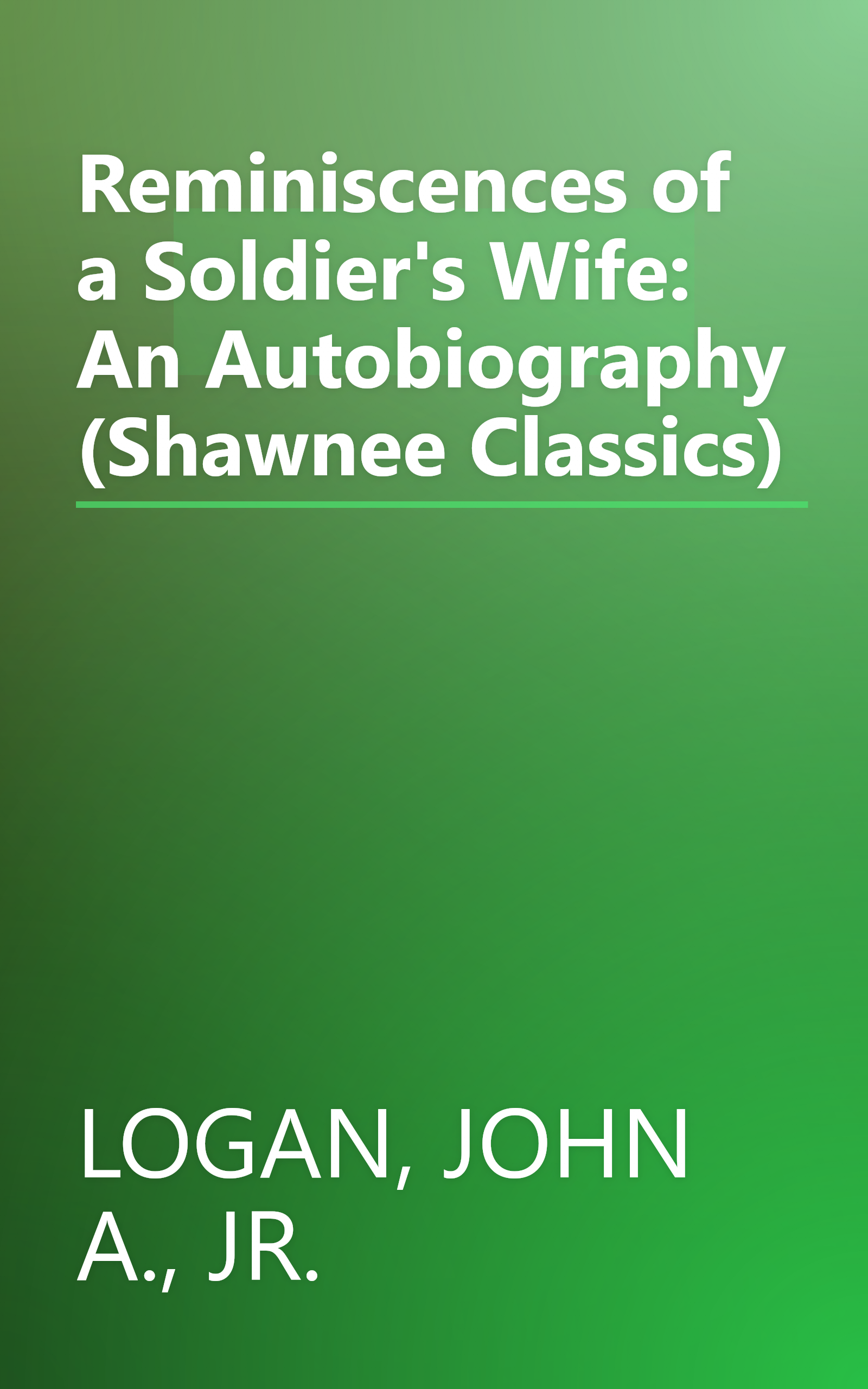 Reminiscences of a Soldier's Wife: An Autobiography (Shawnee Classics) book cover