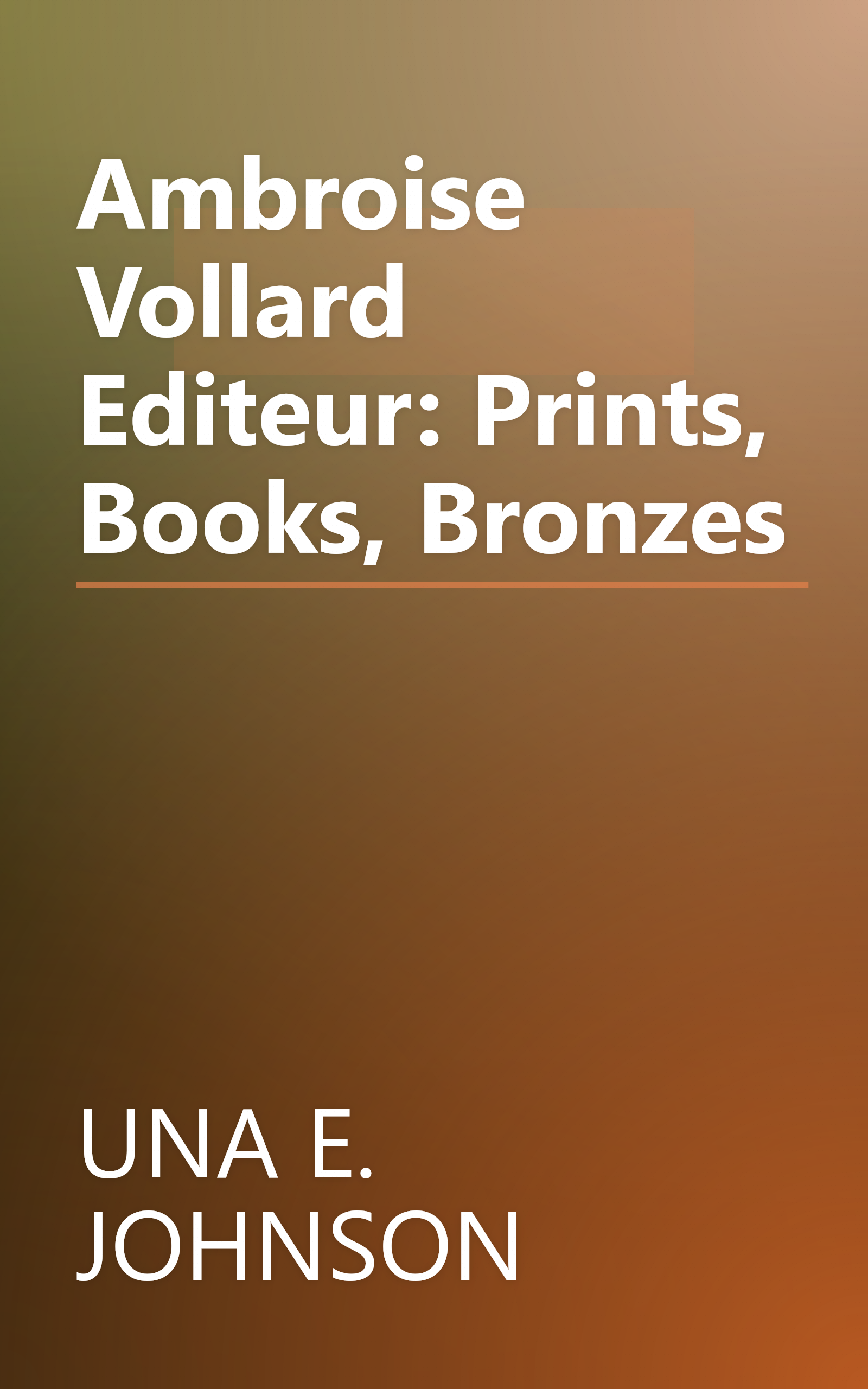 Ambroise Vollard Editeur: Prints, Books, Bronzes book cover