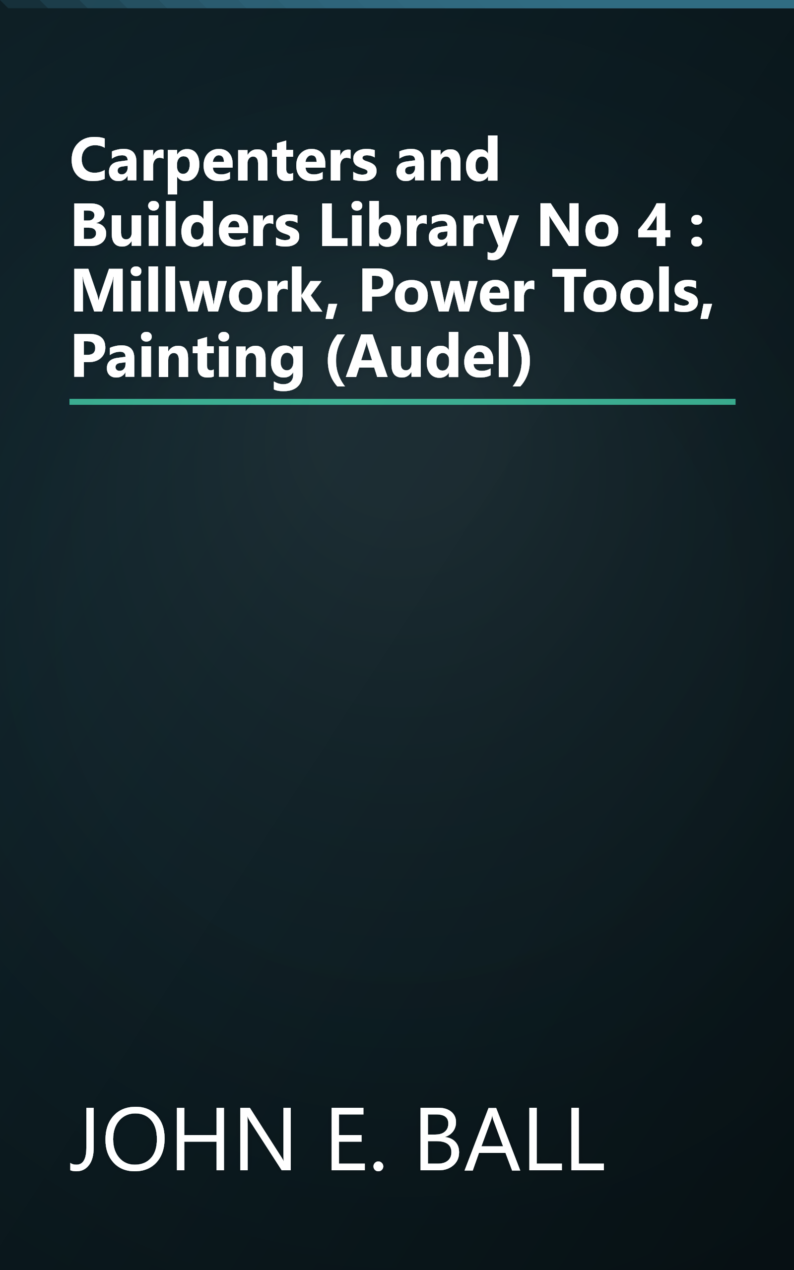 Carpenters and Builders Library No 4 : Millwork, Power Tools, Painting (Audel) book cover