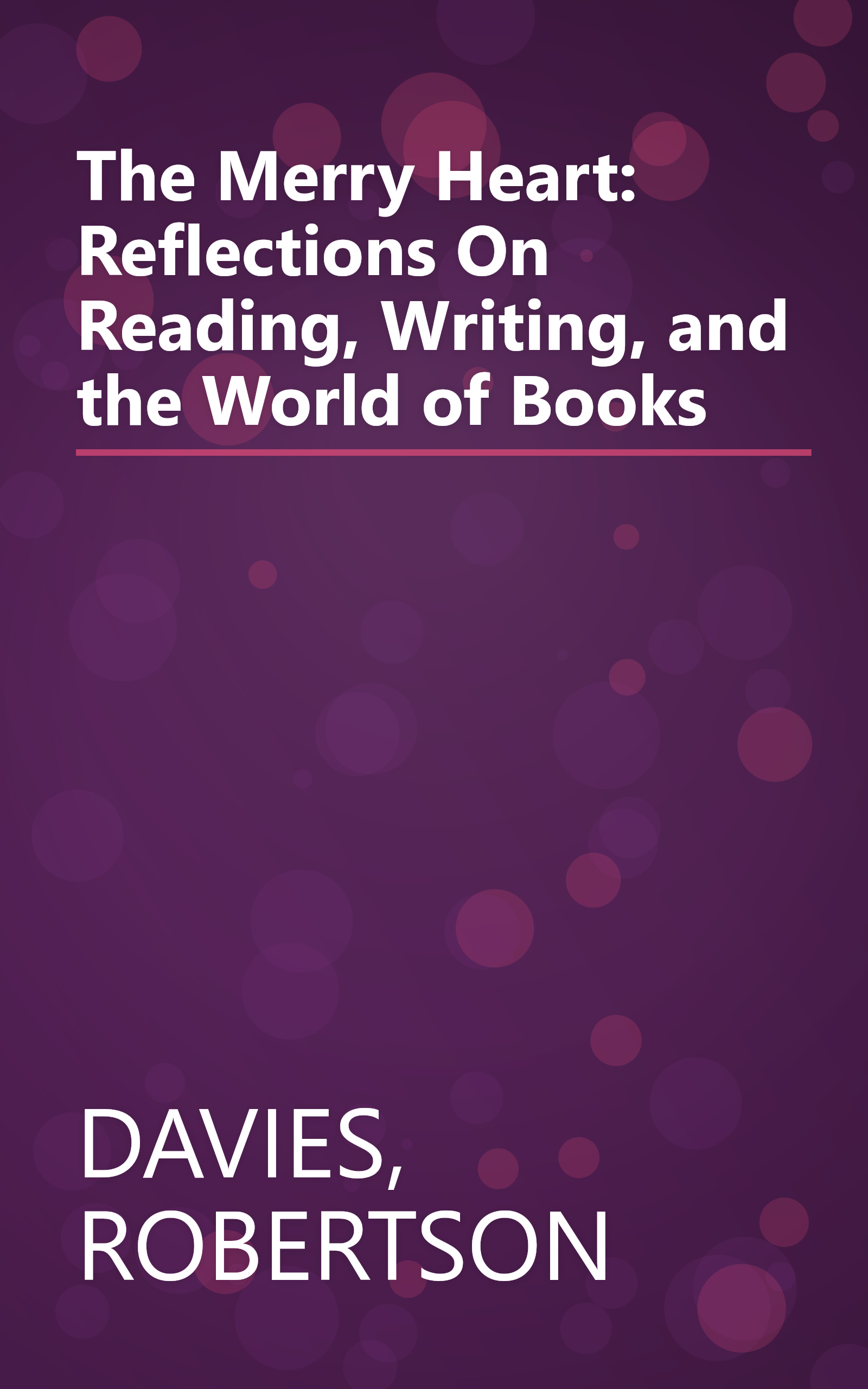 The Merry Heart: Reflections On Reading, Writing, and the World of Books book cover