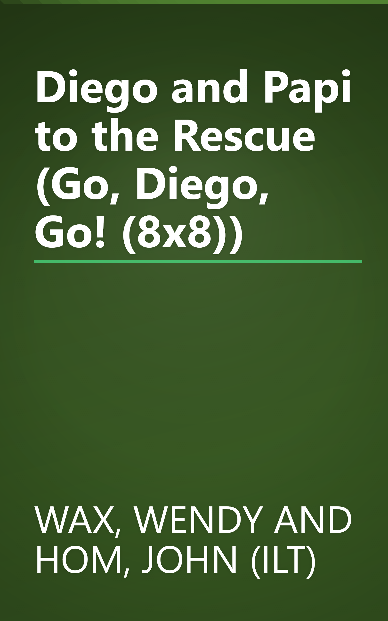 Diego and Papi to the Rescue (Go, Diego, Go! (8x8)) book cover