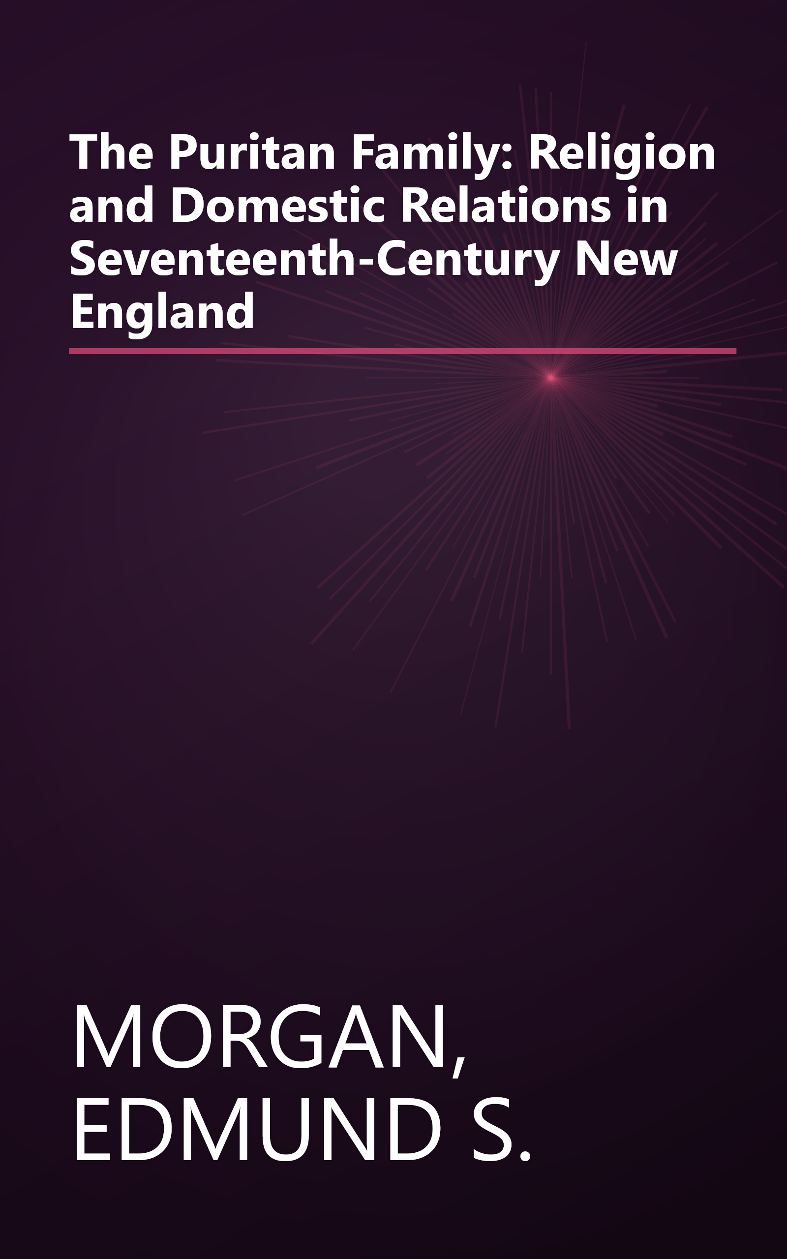 The Puritan Family: Religion and Domestic Relations in Seventeenth-Century New England book cover