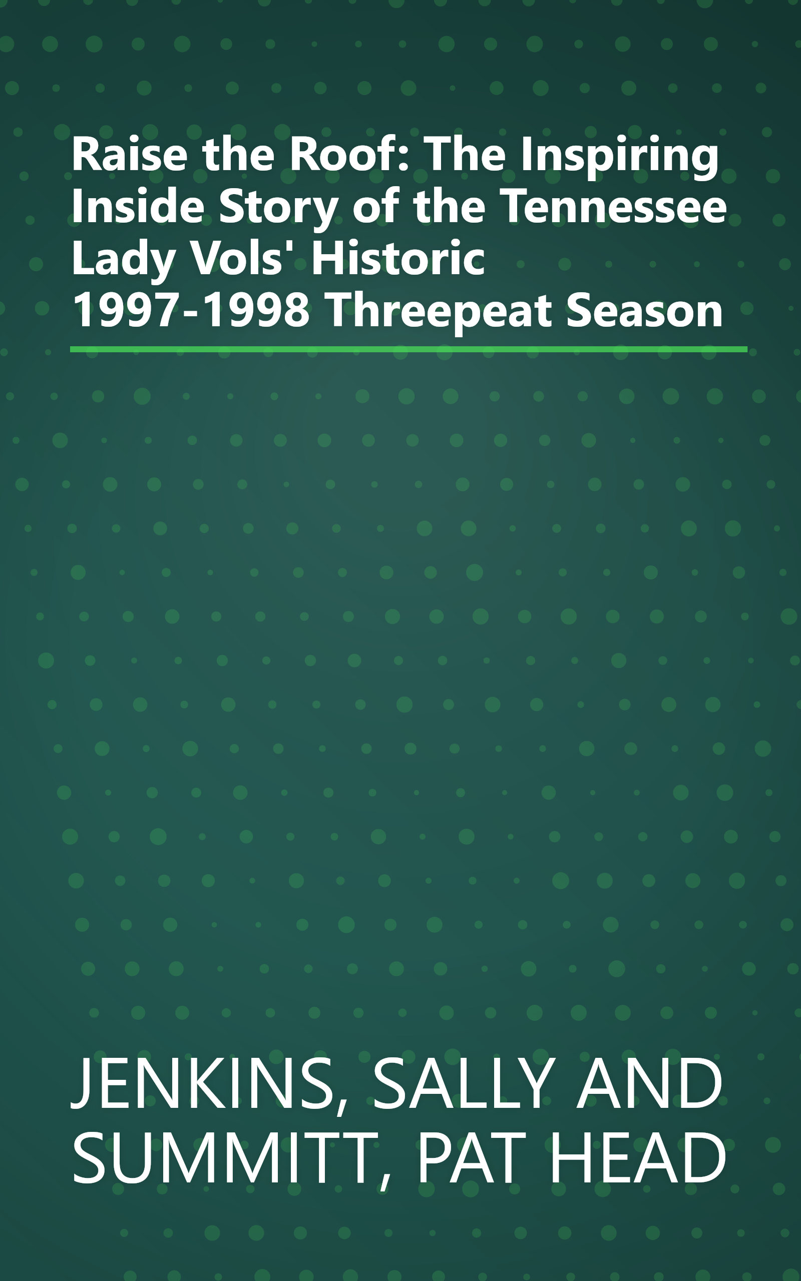 Raise the Roof: The Inspiring Inside Story of the Tennessee Lady Vols' Historic 1997-1998 Threepeat Season book cover