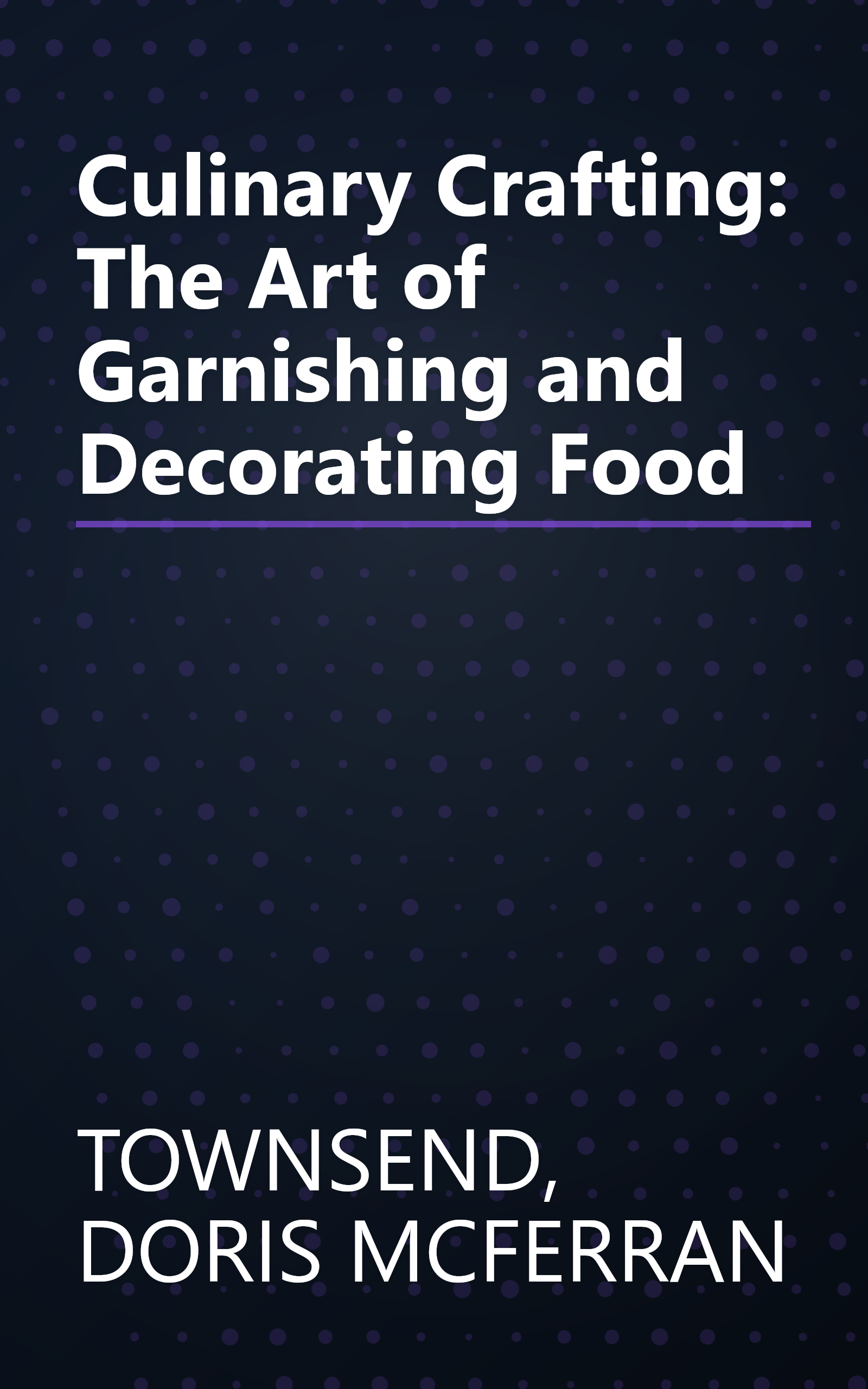 Culinary Crafting: The Art of Garnishing and Decorating Food book cover