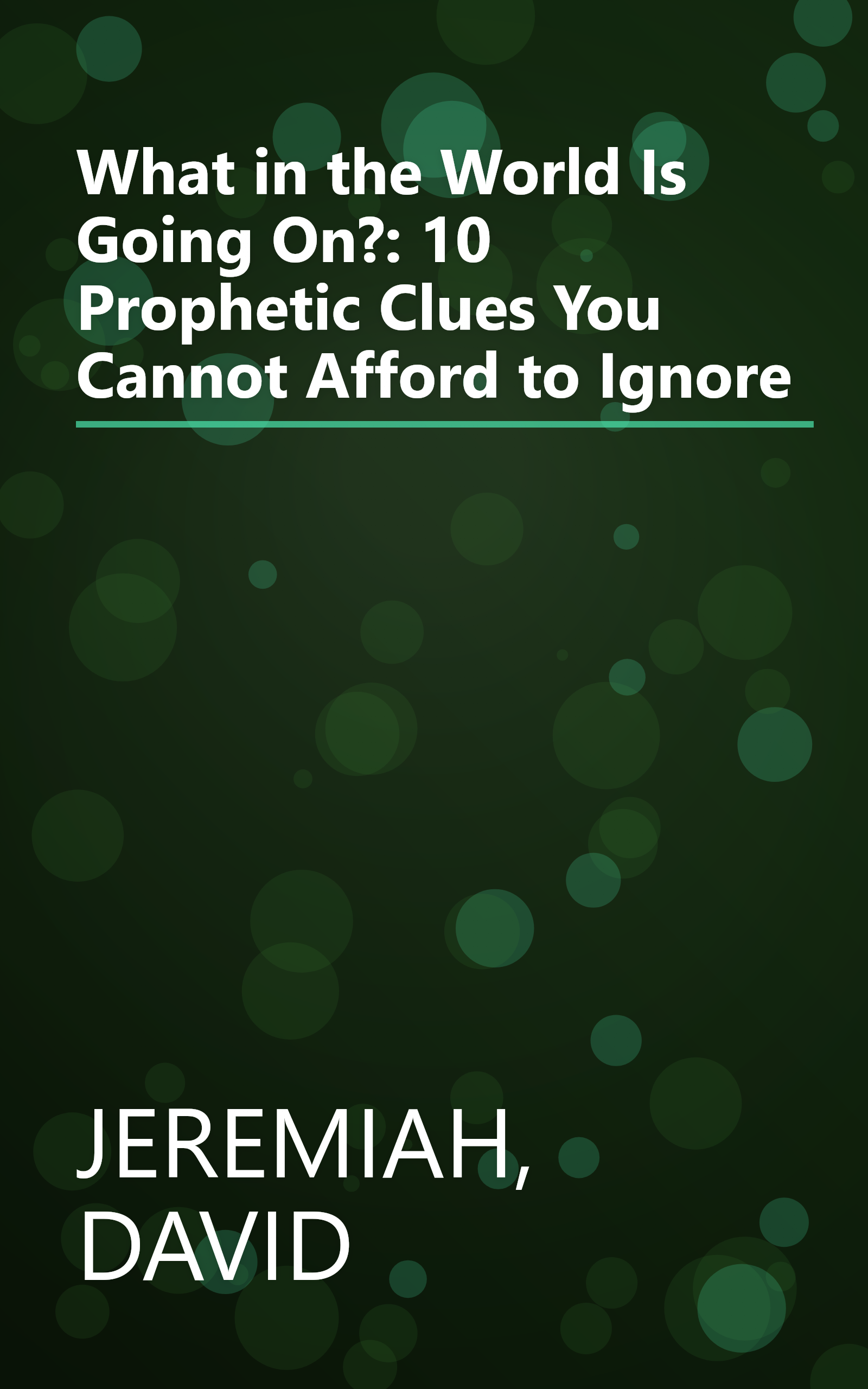 What in the World Is Going On?: 10 Prophetic Clues You Cannot Afford to Ignore book cover