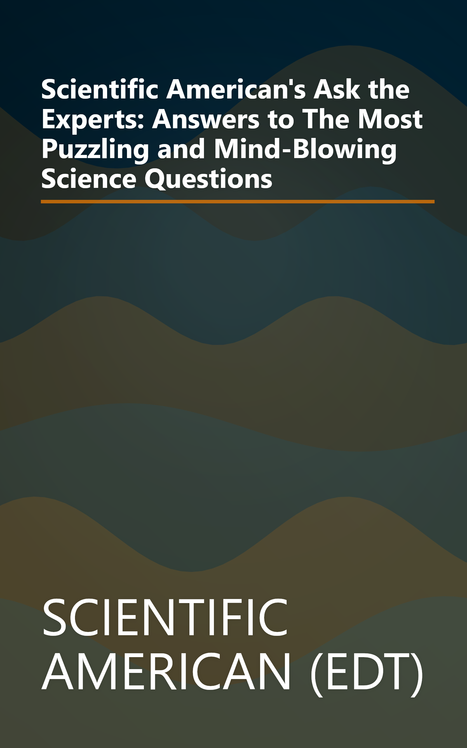 Scientific American's Ask the Experts: Answers to The Most Puzzling and Mind-Blowing Science Questions book cover