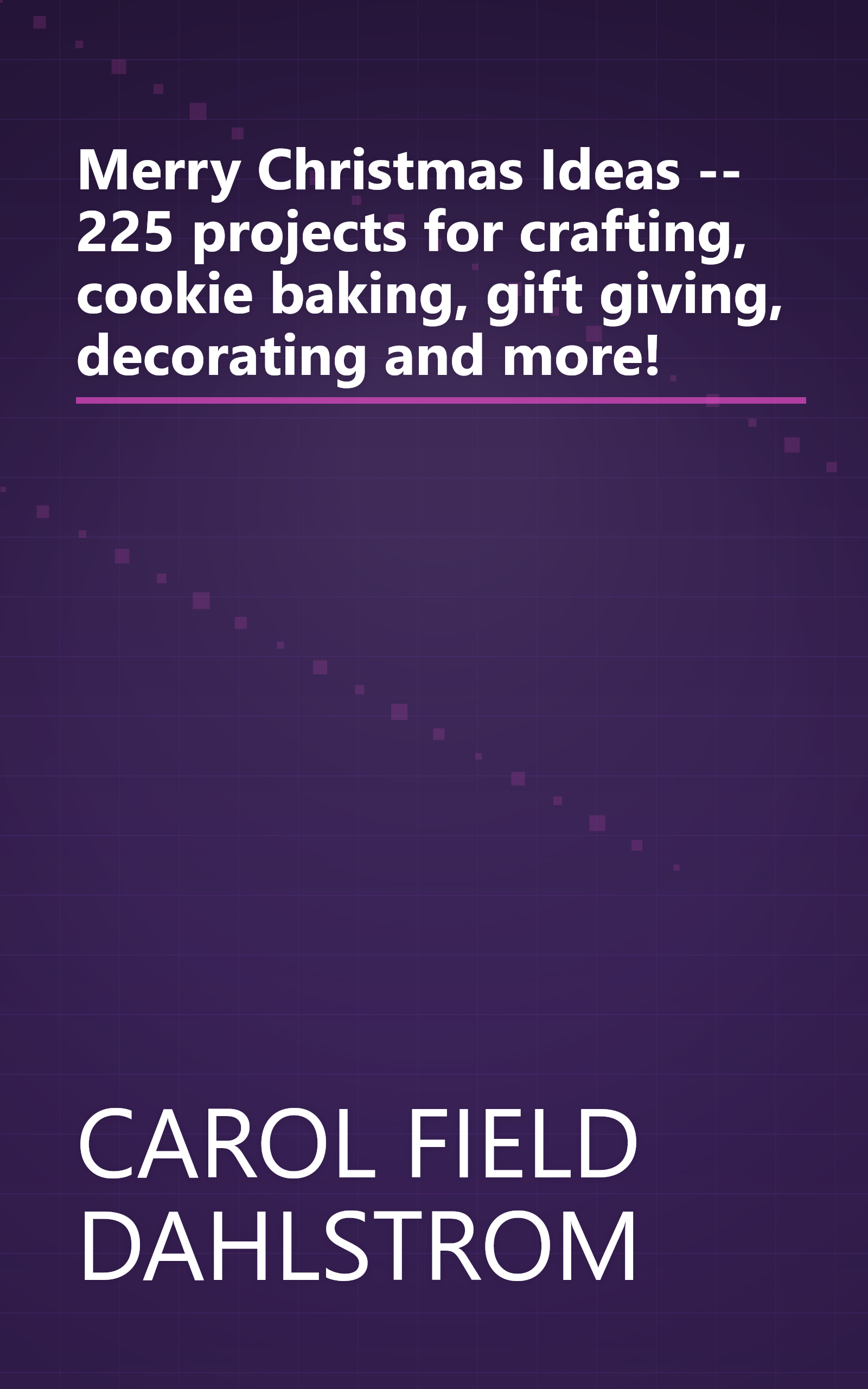 Merry Christmas Ideas -- 225 projects for crafting, cookie baking, gift giving, decorating and more! book cover