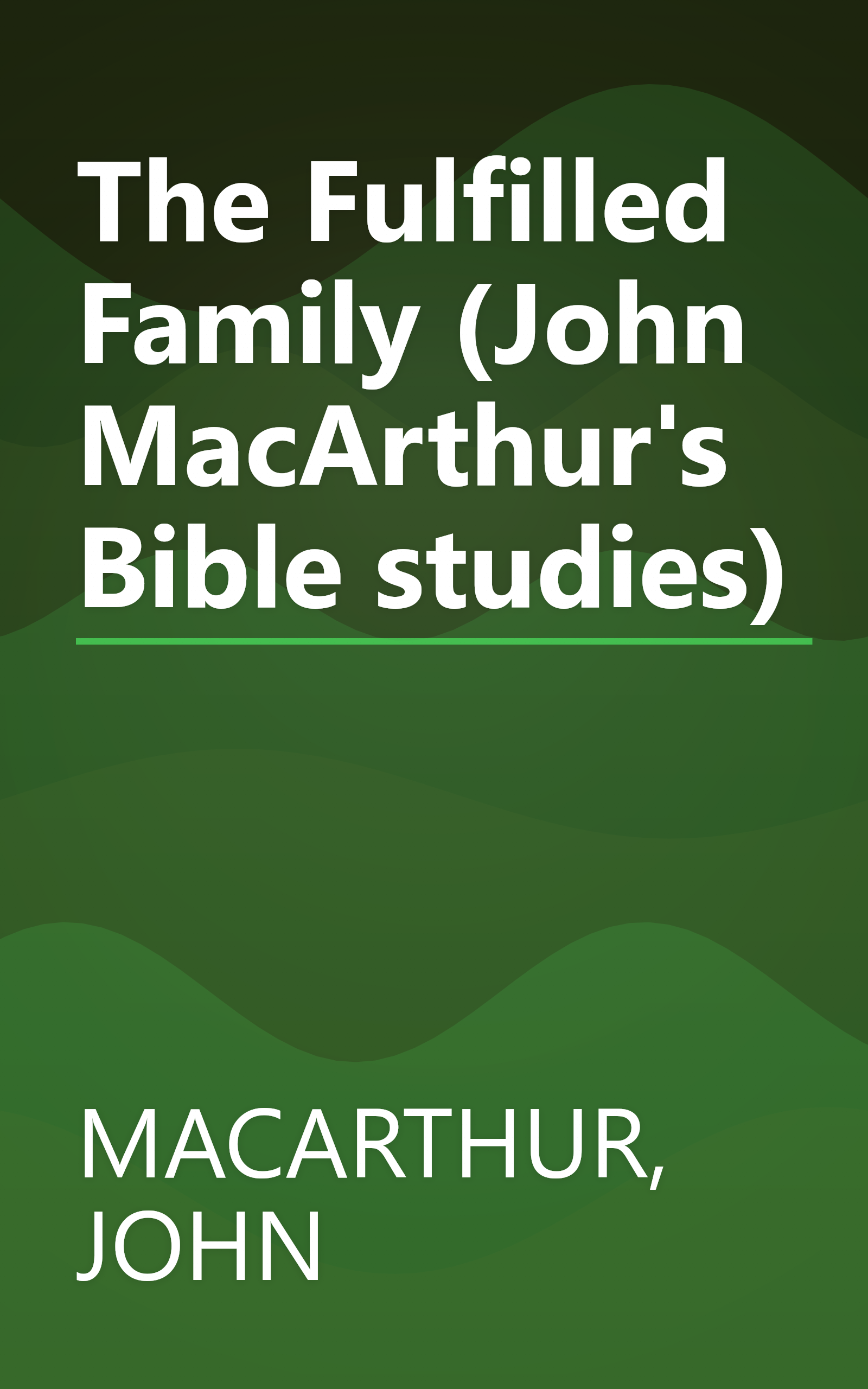 The Fulfilled Family (John MacArthur's Bible studies) book cover