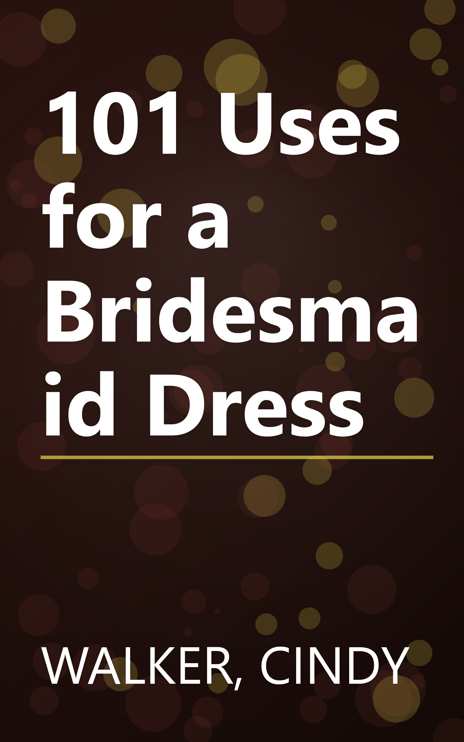 101 Uses for a Bridesmaid Dress book cover