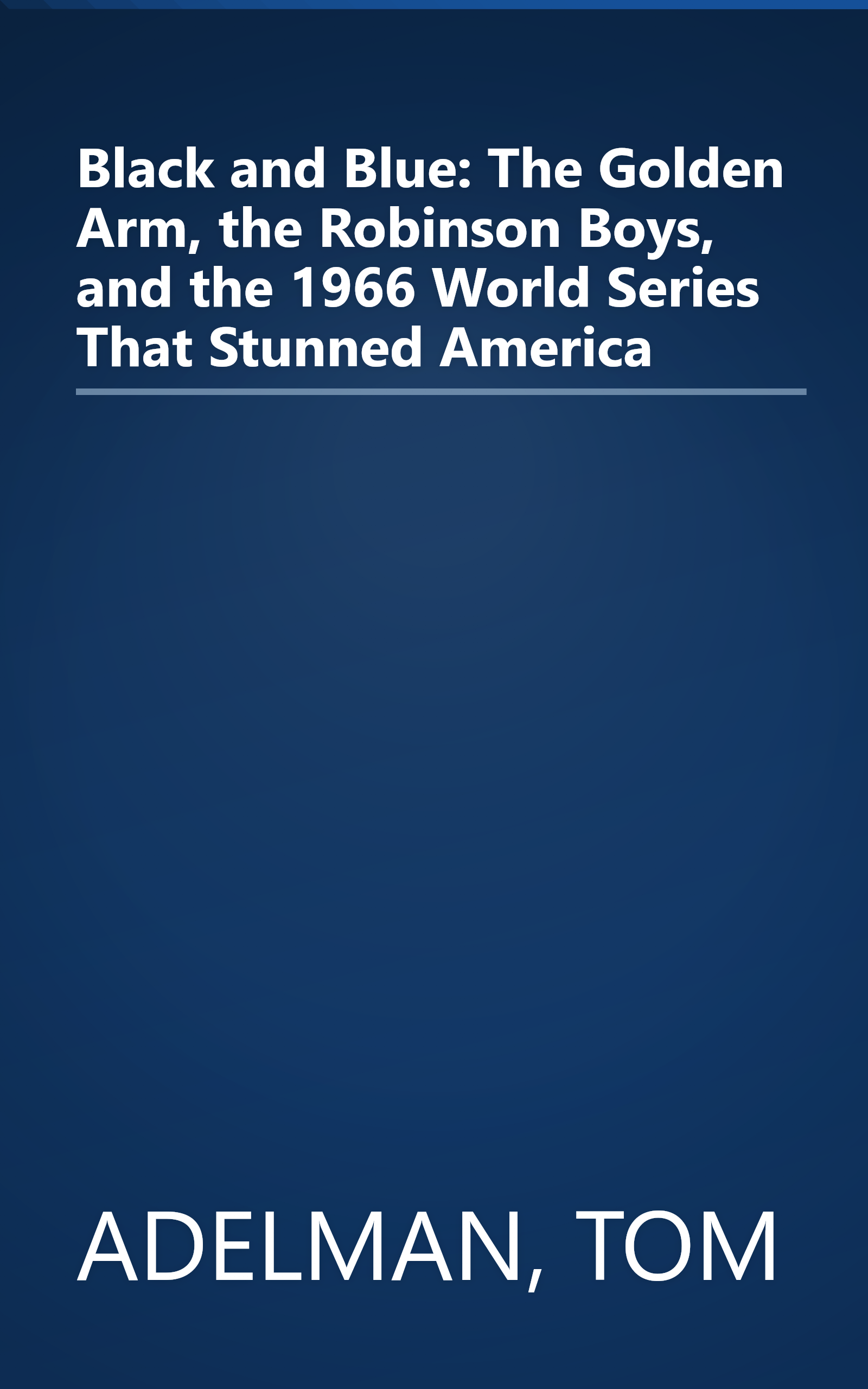 Black and Blue: The Golden Arm, the Robinson Boys, and the 1966 World Series That Stunned America book cover