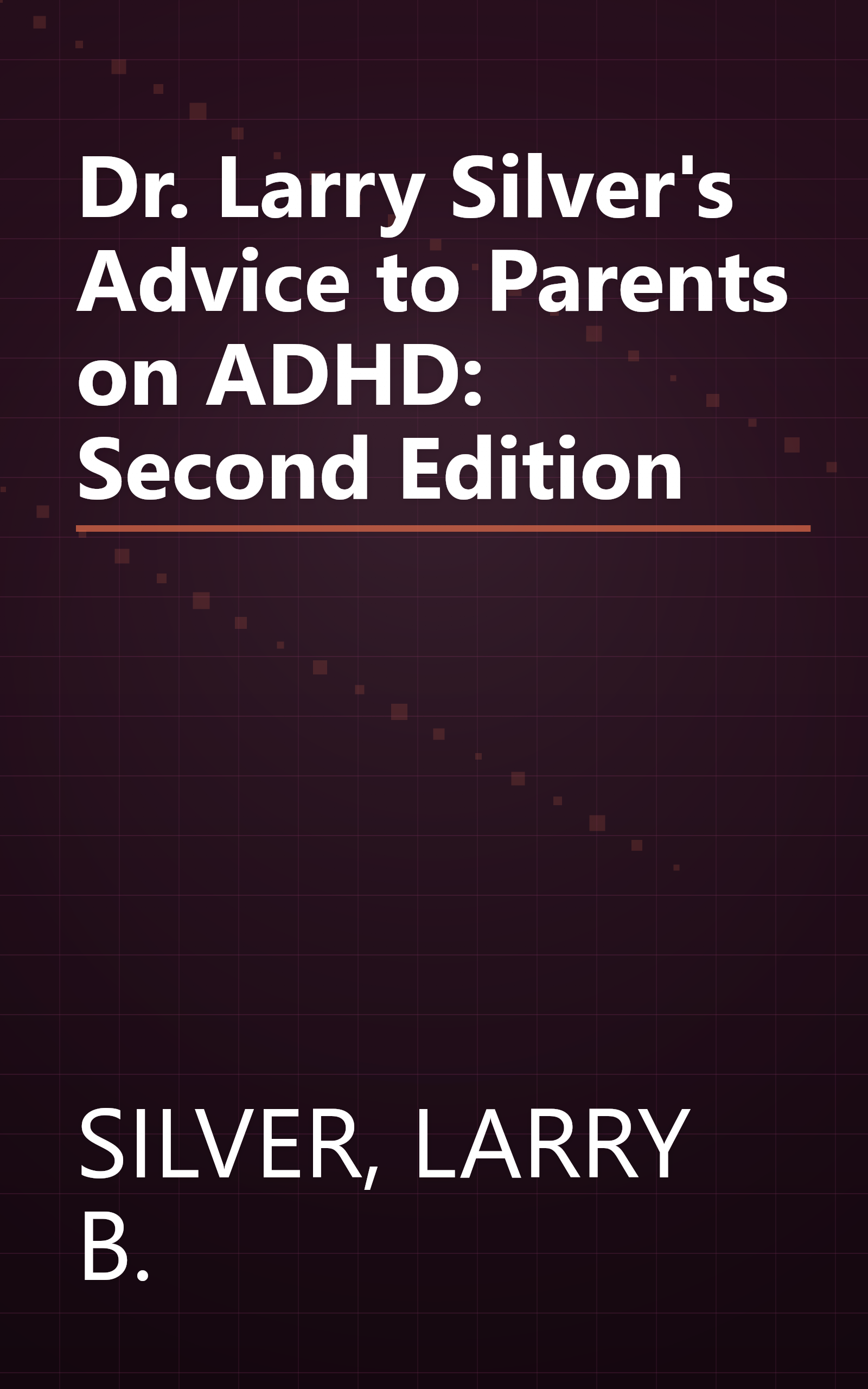 Dr. Larry Silver's Advice to Parents on ADHD: Second Edition book cover