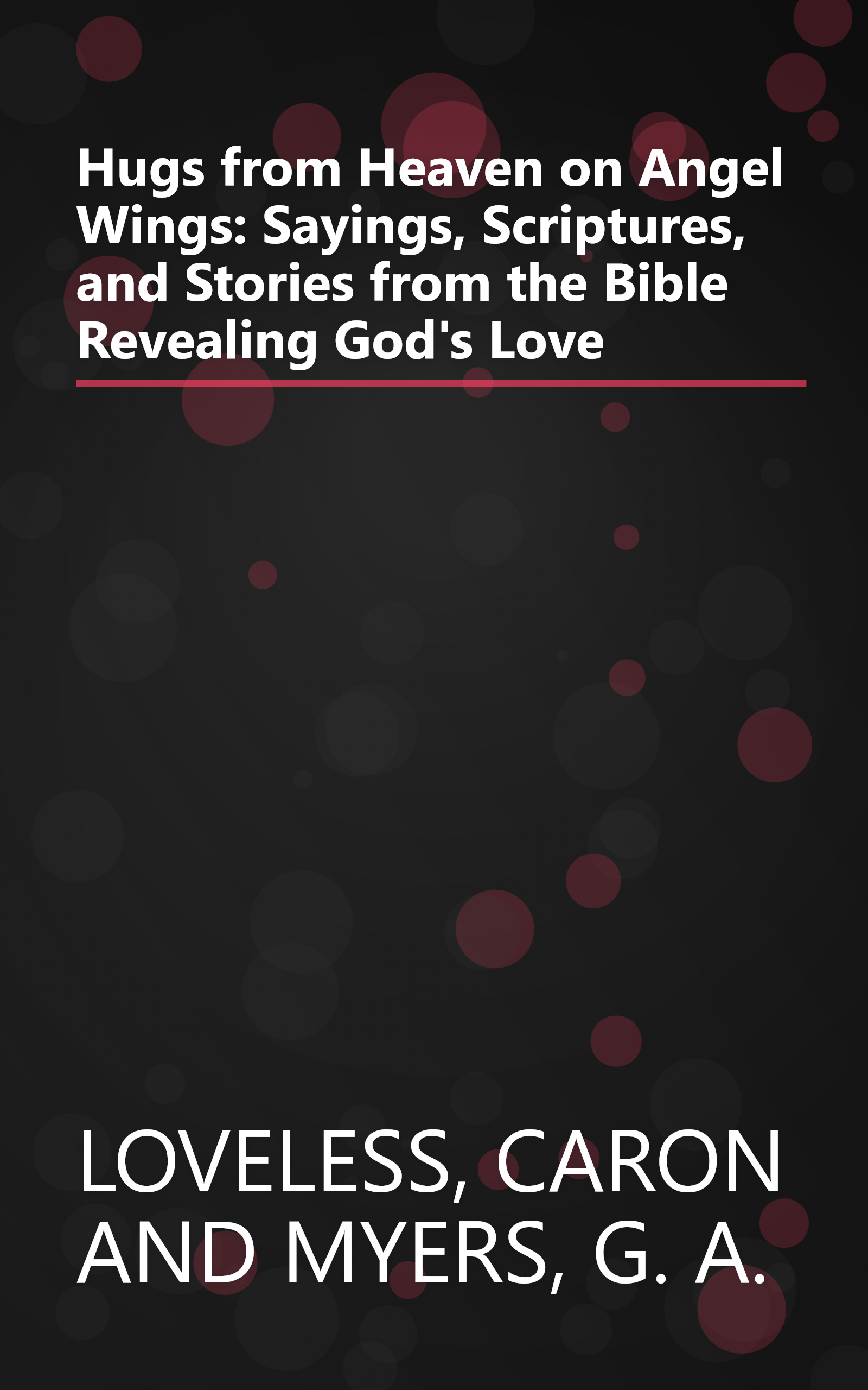 Hugs from Heaven on Angel Wings: Sayings, Scriptures, and Stories from the Bible Revealing God's Love book cover