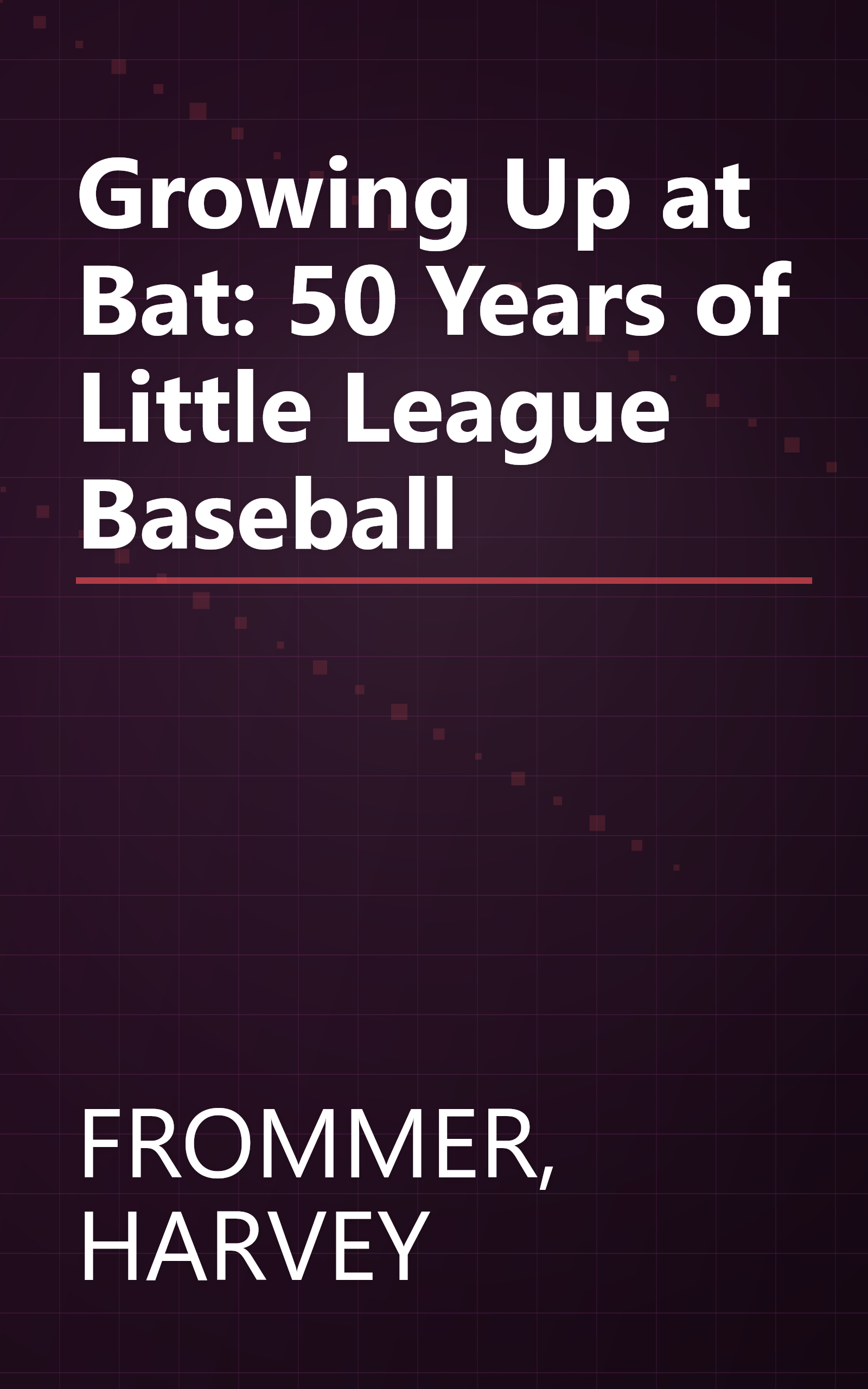 Growing Up at Bat: 50 Years of Little League Baseball book cover