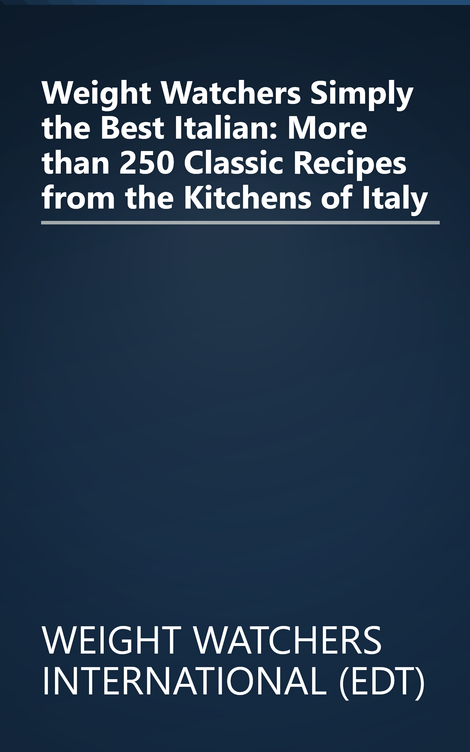 Weight Watchers Simply the Best Italian: More than 250 Classic Recipes from the Kitchens of Italy book cover