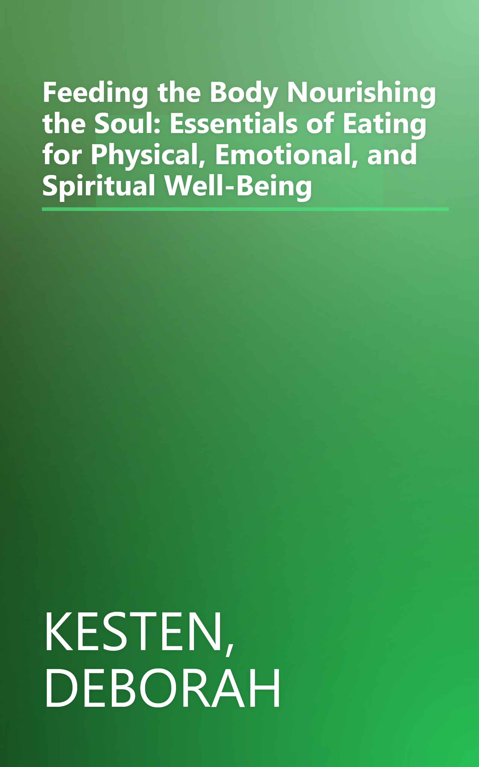 Feeding the Body Nourishing the Soul: Essentials of Eating for Physical, Emotional, and Spiritual Well-Being book cover