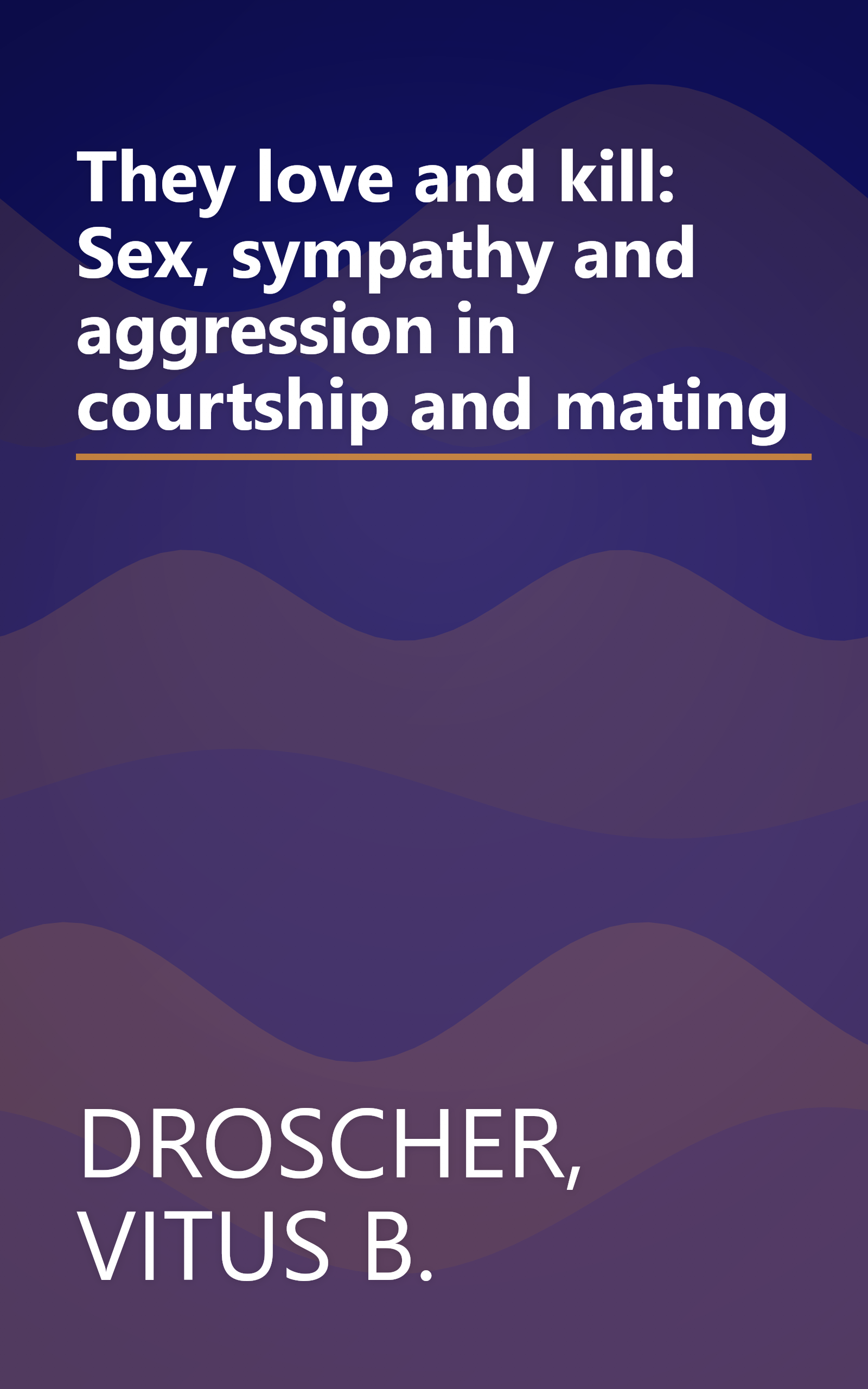 They love and kill: Sex, sympathy and aggression in courtship and mating book cover
