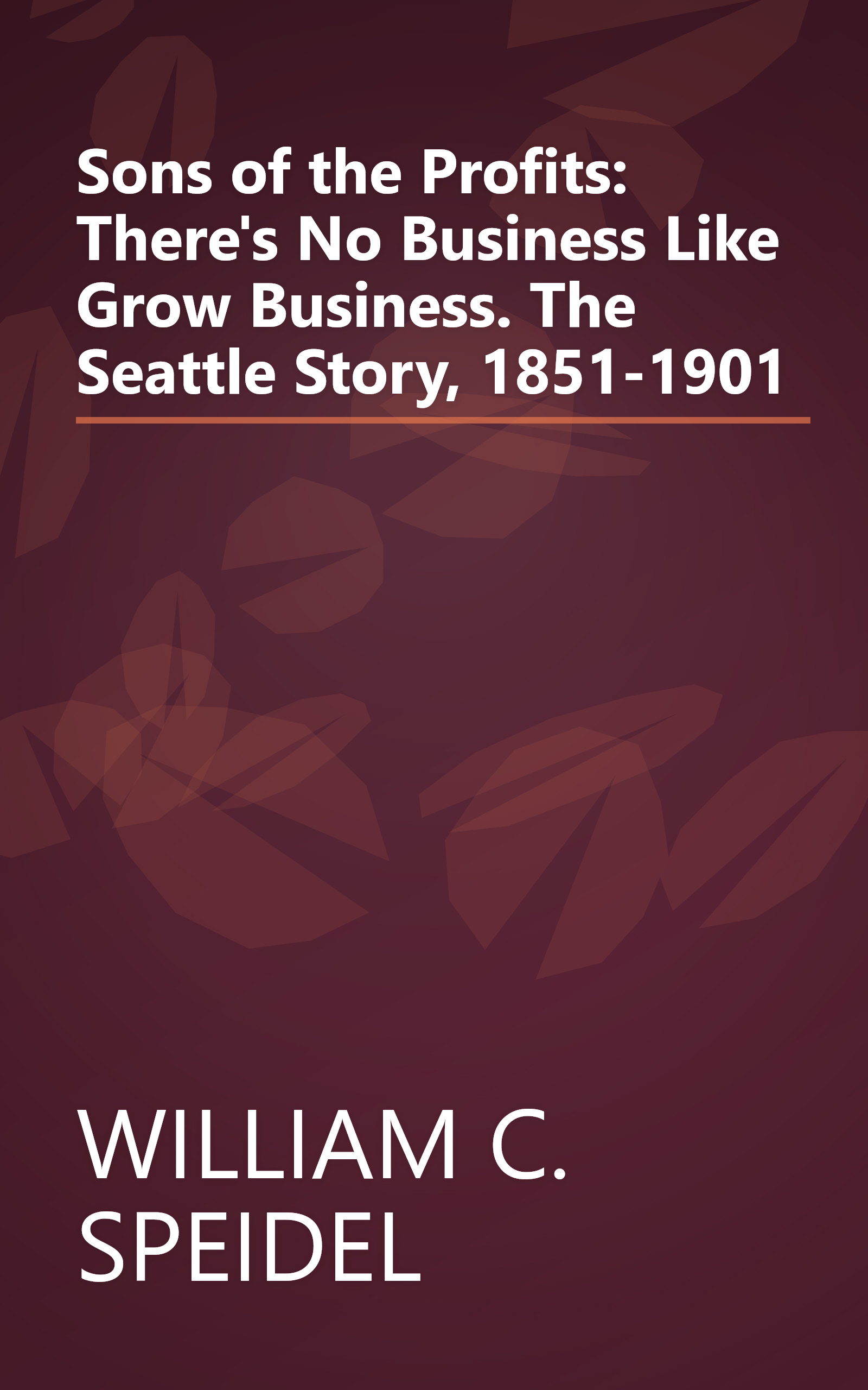 Sons of the Profits: There's No Business Like Grow Business. The Seattle Story, 1851-1901 book cover
