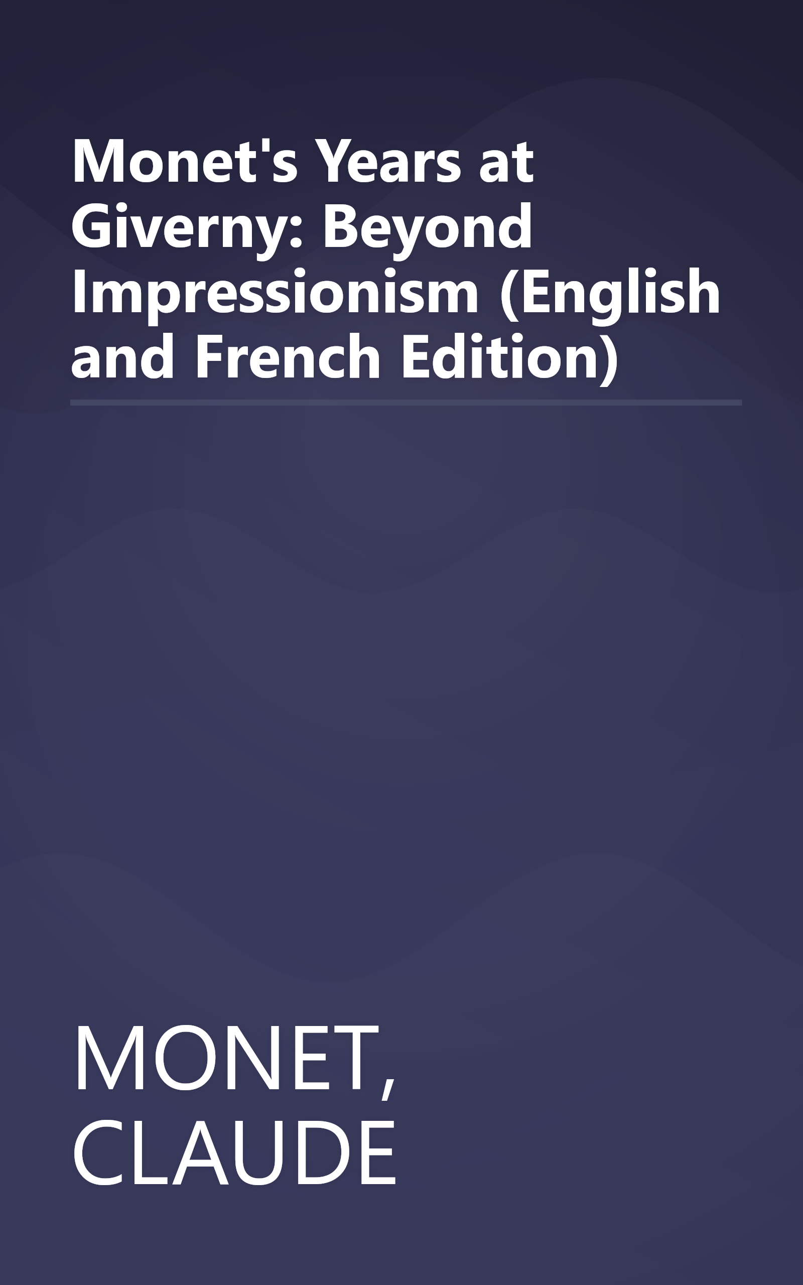 Monet's Years at Giverny: Beyond Impressionism (English and French Edition) book cover