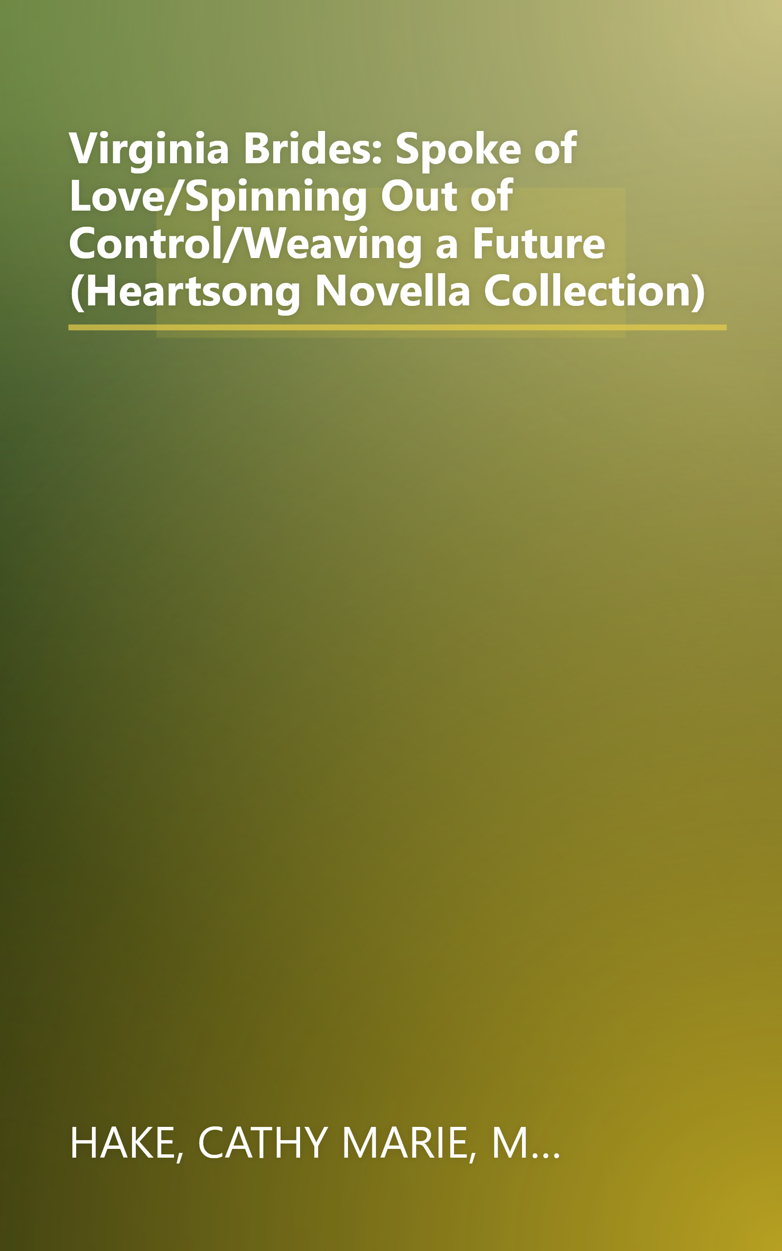 Virginia Brides: Spoke of Love/Spinning Out of Control/Weaving a Future (Heartsong Novella Collection) book cover