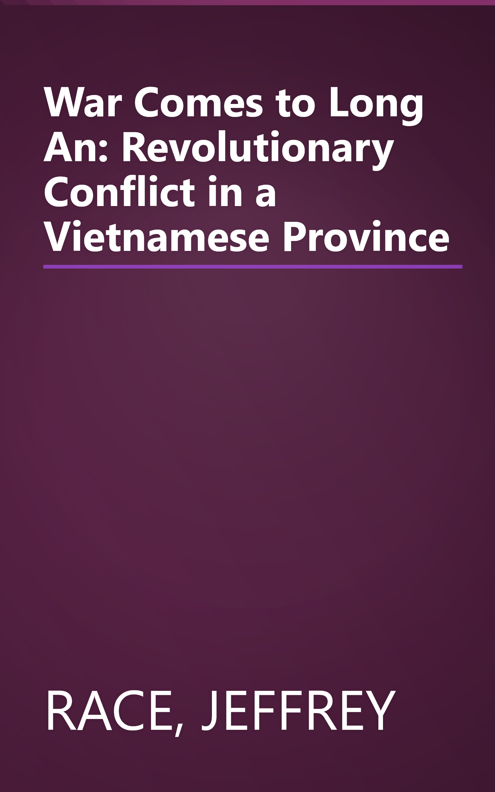 War Comes to Long An: Revolutionary Conflict in a Vietnamese Province book cover