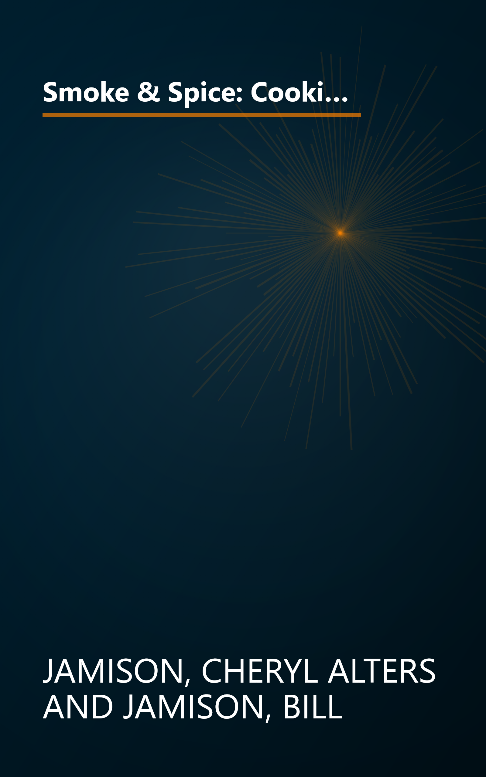 Smoke & Spice: Cooking with Smoke, the Real Way to Barbecue, on Your Charcoal Grill, Water Smoker, or Wood-Burning Pit book cover