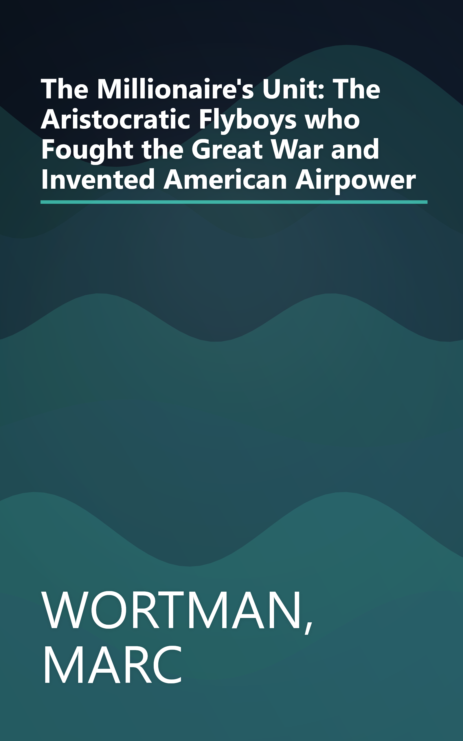The Millionaire's Unit: The Aristocratic Flyboys who Fought the Great War and Invented American Airpower book cover