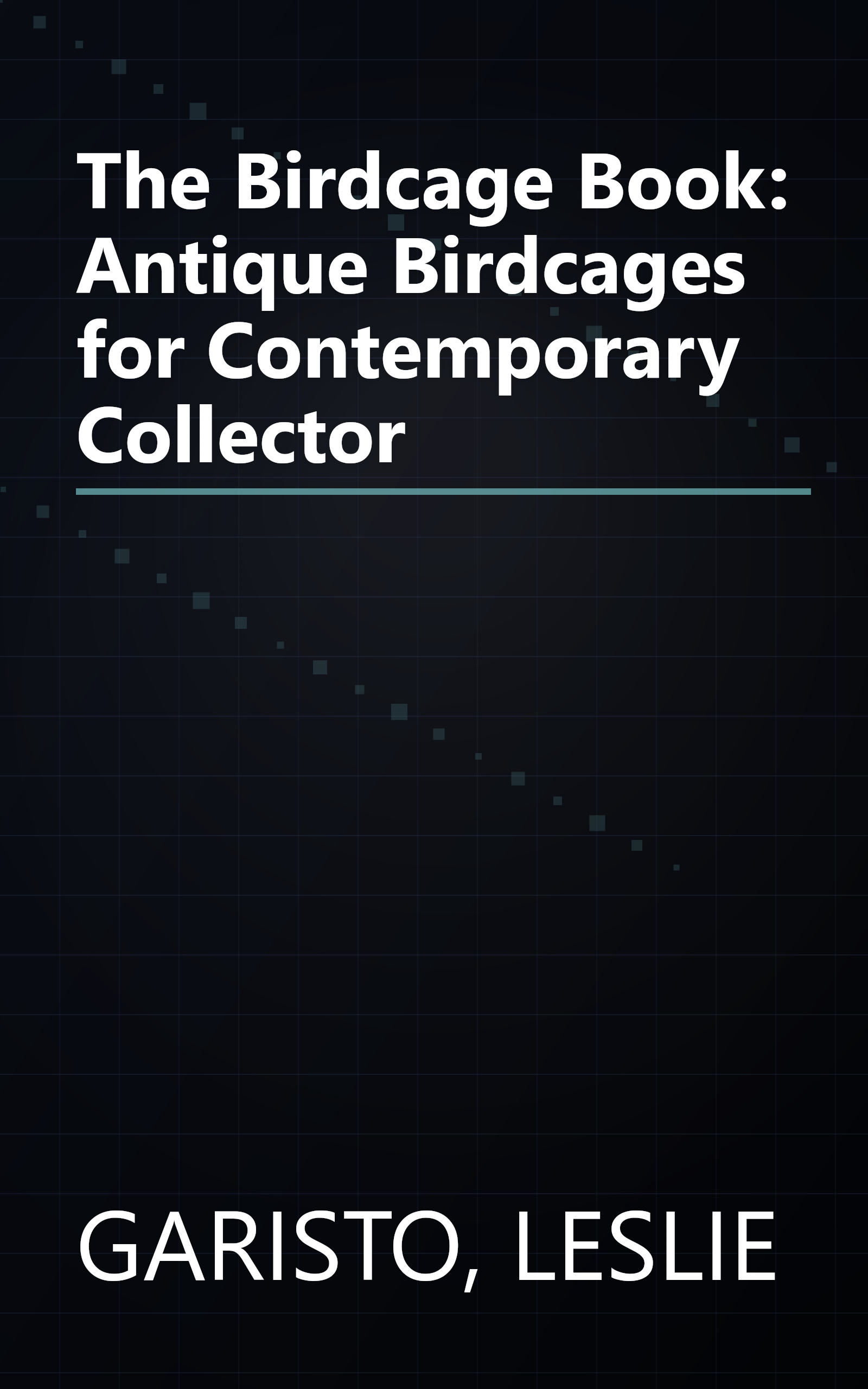 The Birdcage Book: Antique Birdcages for Contemporary Collector book cover