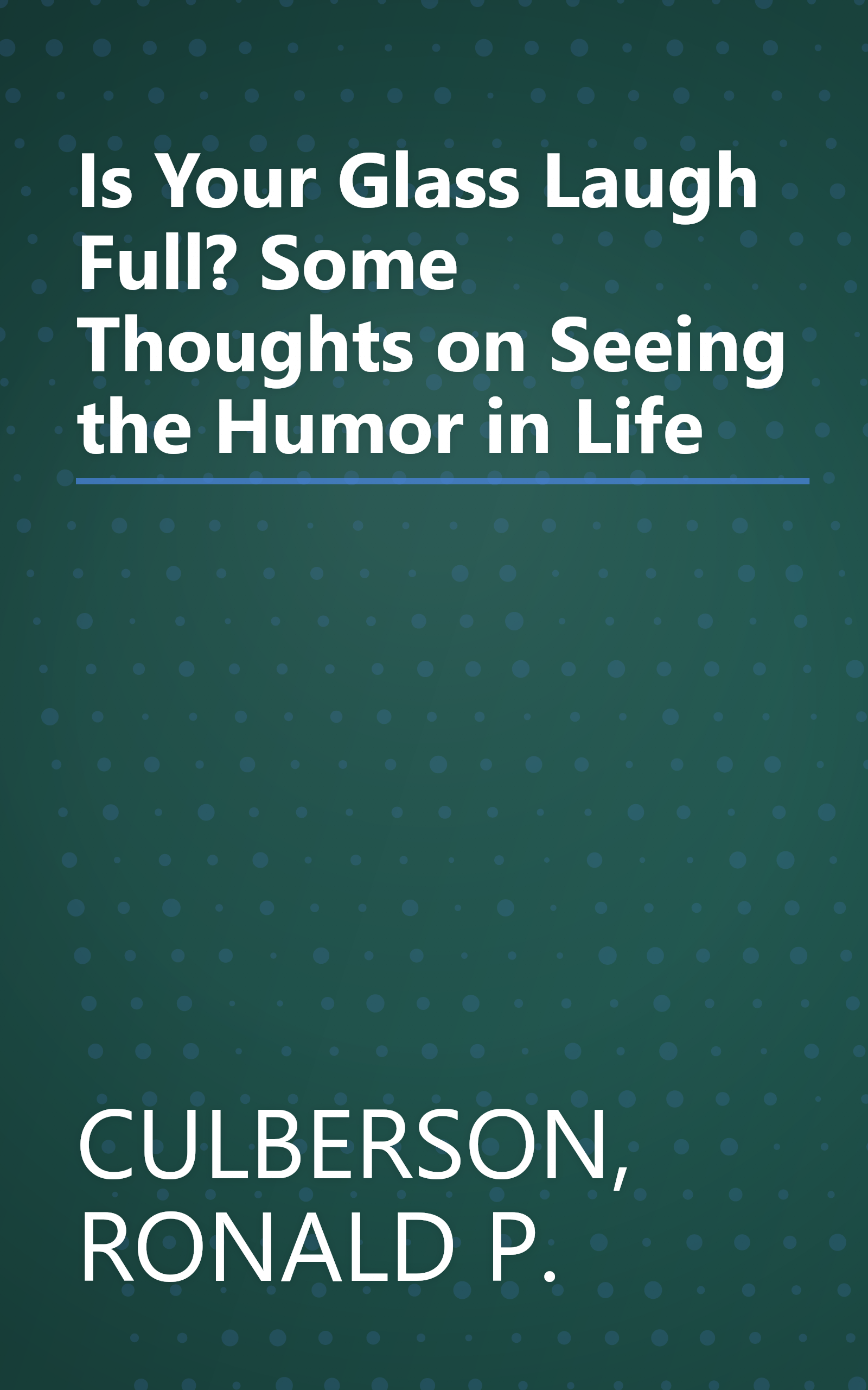 Is Your Glass Laugh Full? Some Thoughts on Seeing the Humor in Life book cover