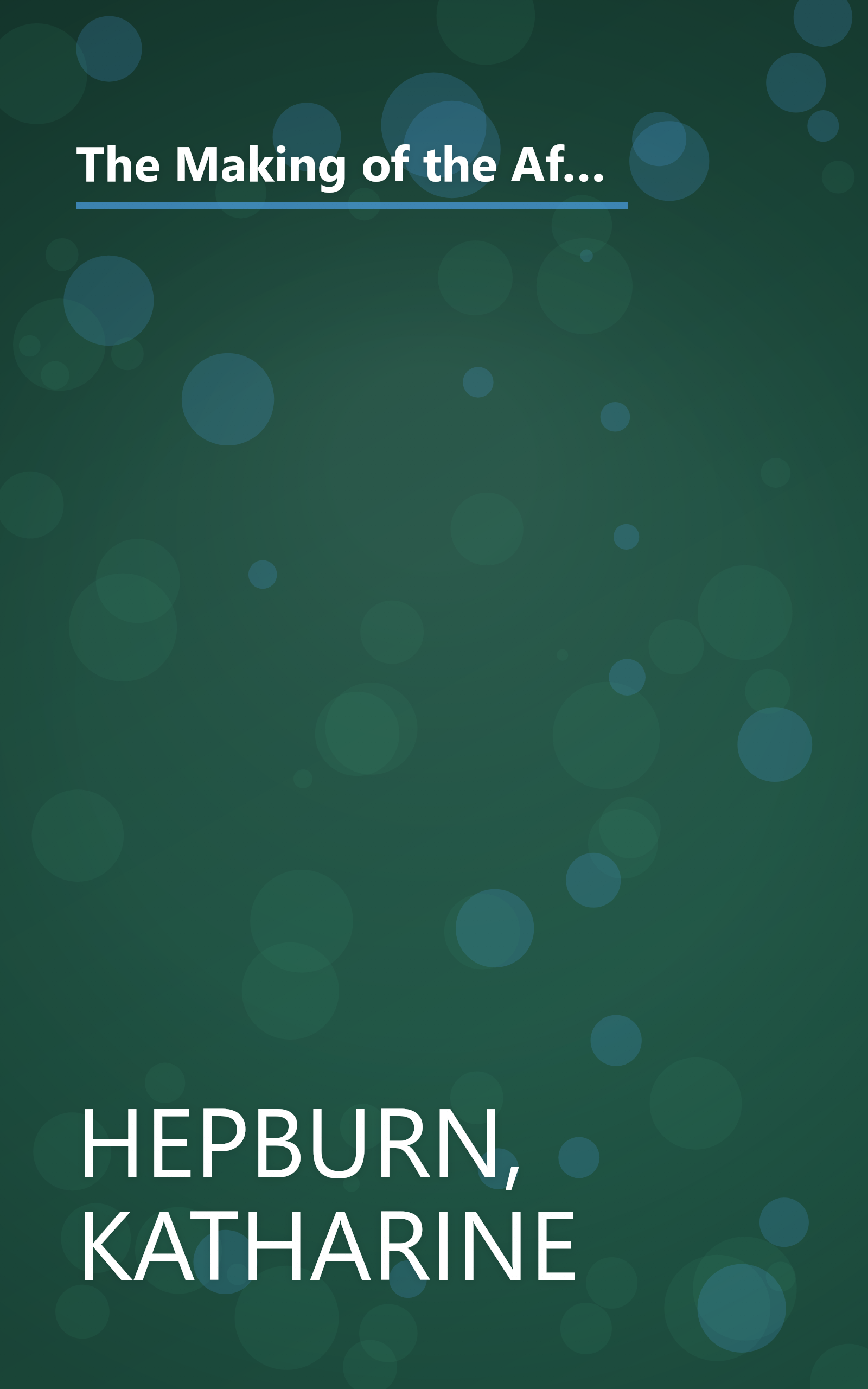 The Making of the African Queen: Or How I Went to Africa With Bogart, Bacall and Huston and Almost Lost My Mind book cover