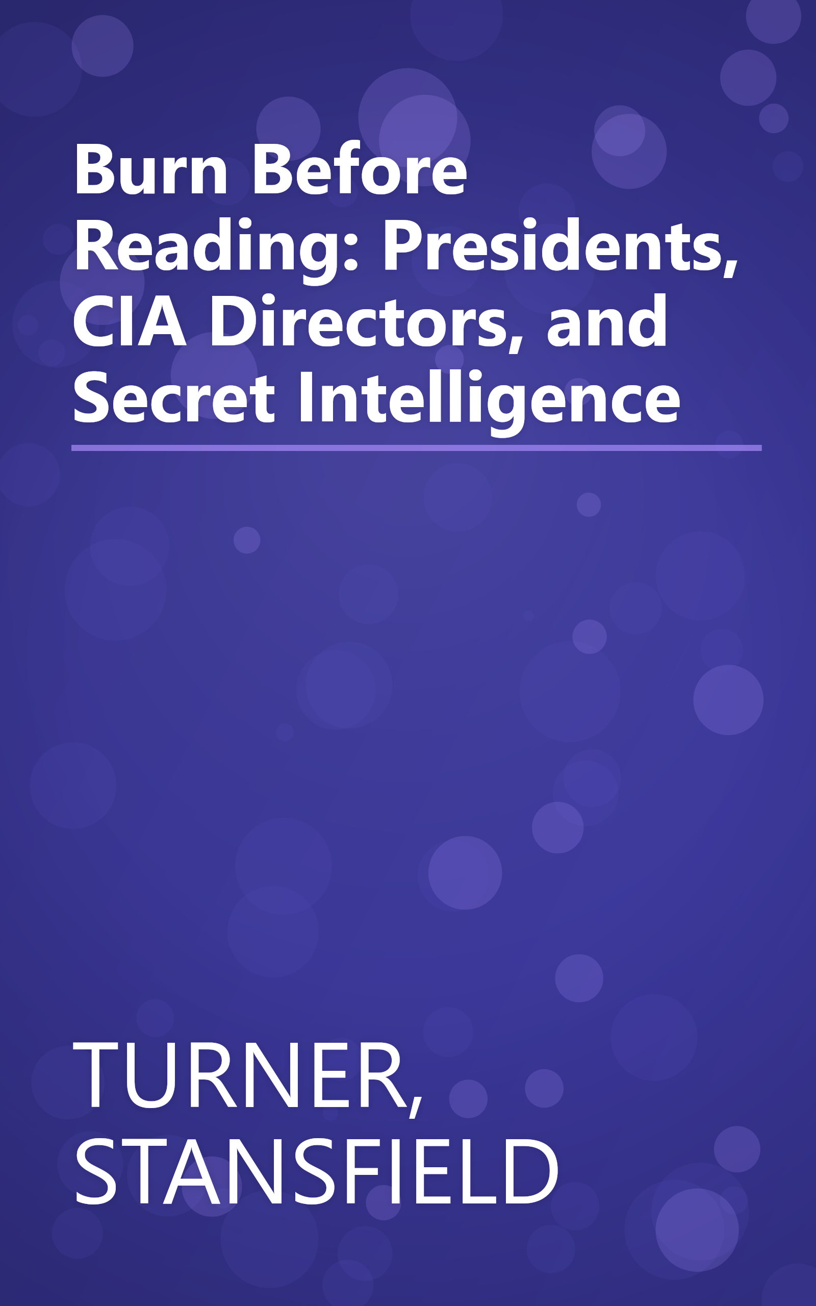 Burn Before Reading: Presidents, CIA Directors, and Secret Intelligence book cover