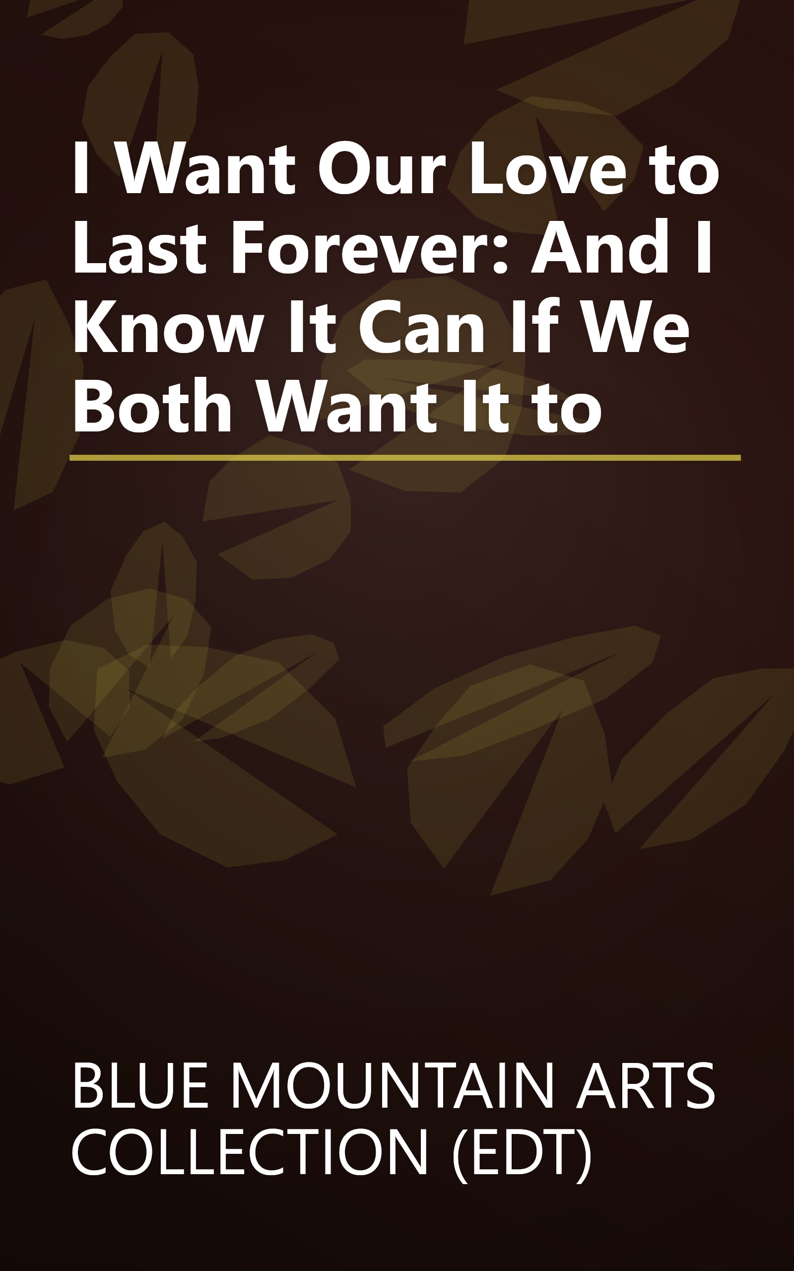 I Want Our Love to Last Forever: And I Know It Can If We Both Want It to book cover
